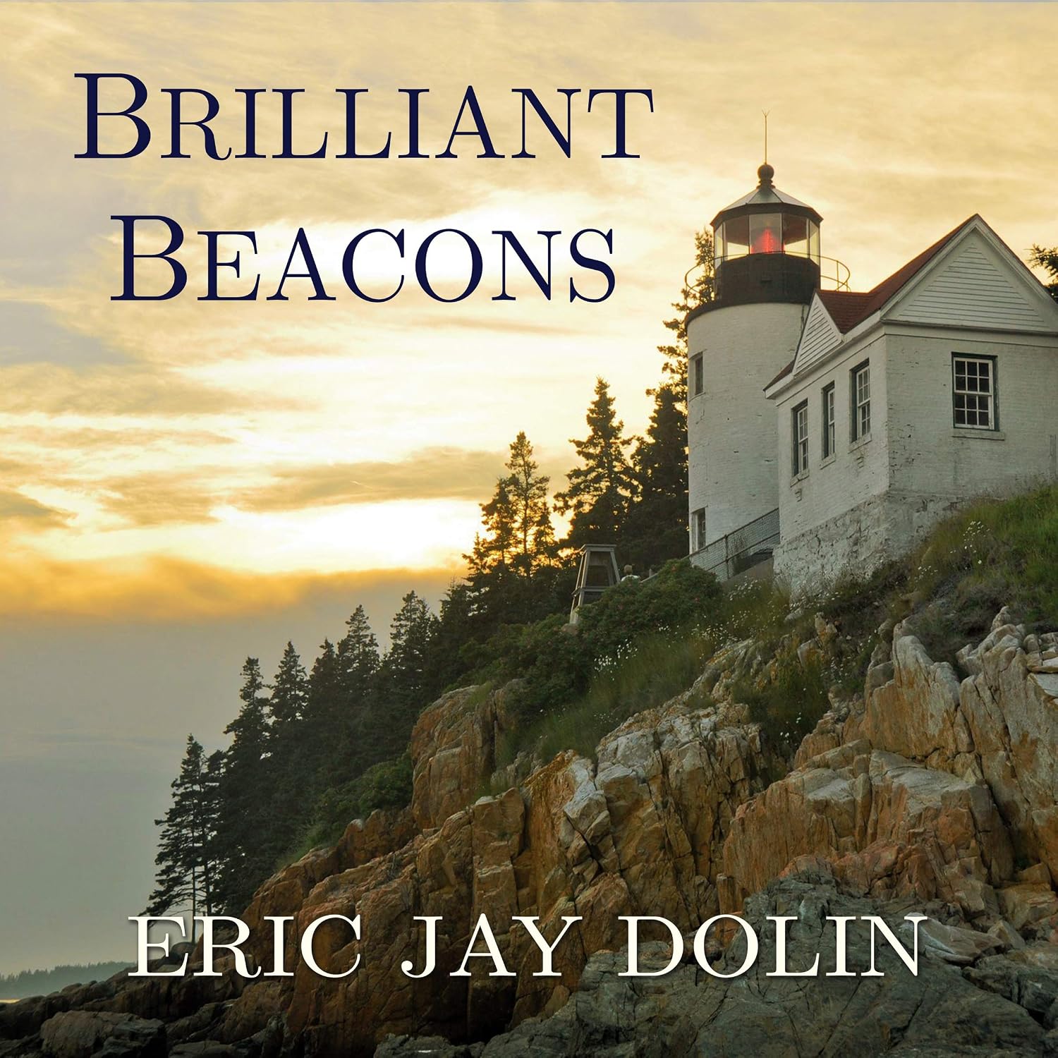 Brilliant Beacons: A History of the American Lighthouse: Eric Jay Dolin ...