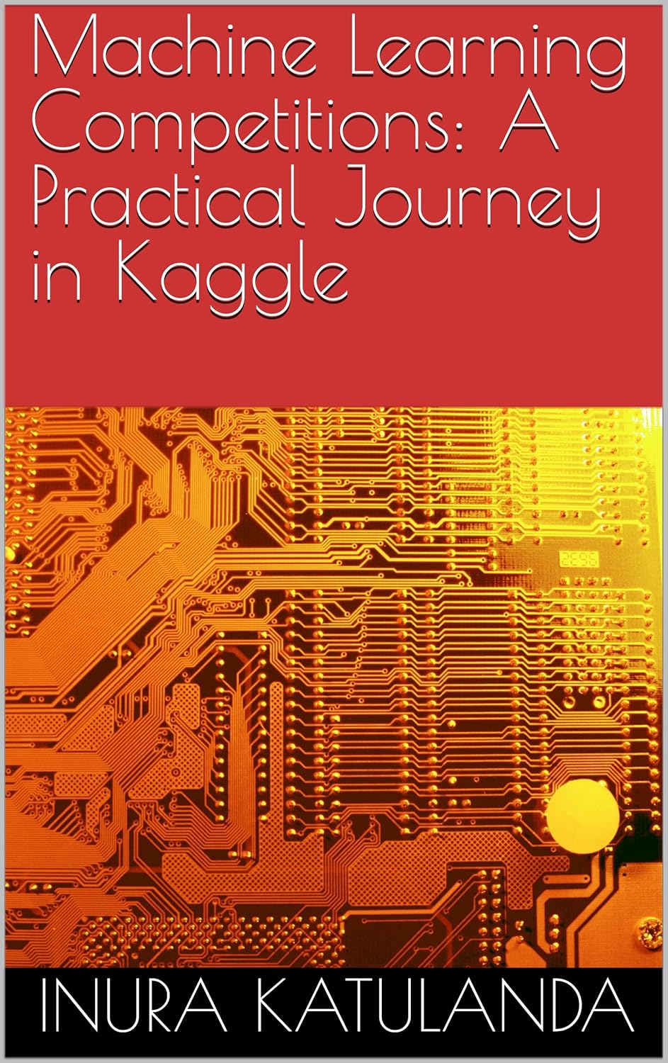 Amazon.com: Machine Learning Competitions: A Practical Journey in ...