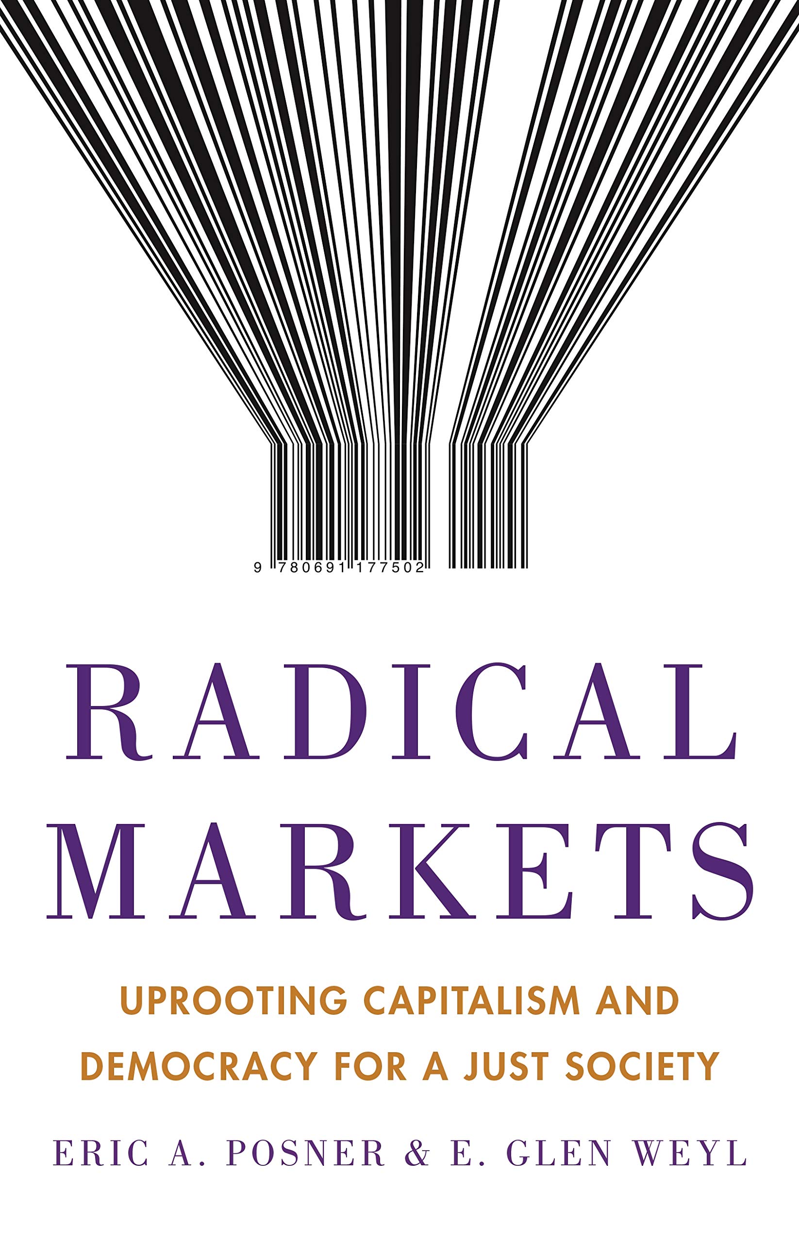 Radical Markets: Uprooting Capitalism and Democracy for a Just Society ...