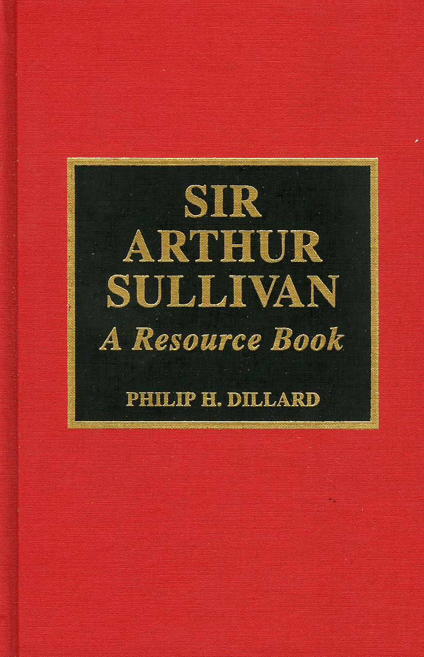 Sir Arthur Sullivan: A Resource Book: Dillard, Philip H.: 9780810831575 ...