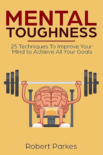 Amazon.com: Mental Toughness: 25 Techniques To Improve Your Mind To ...