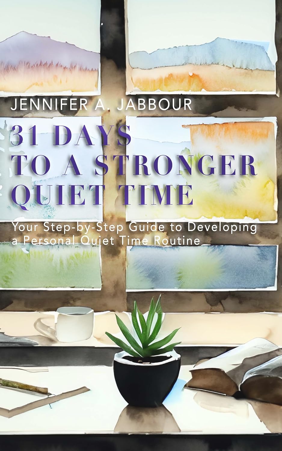 31 Days to a Stronger Quiet Time: Your Step-by-Step Guide to Developing ...
