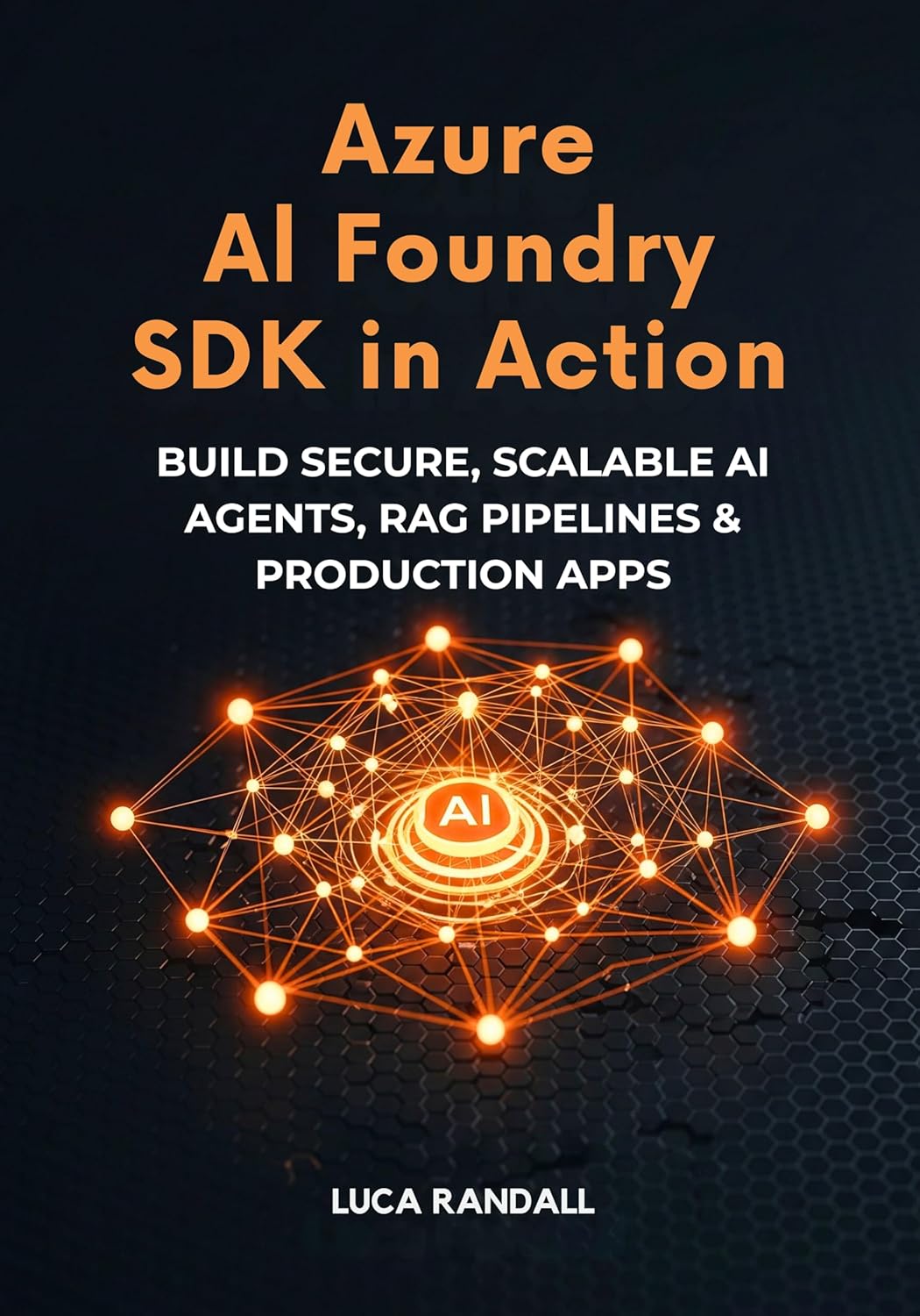 Amazon.com: Azure AI Foundry SDK in Action: Build Secure, Scalable AI Agents, RAG Pipelines ...