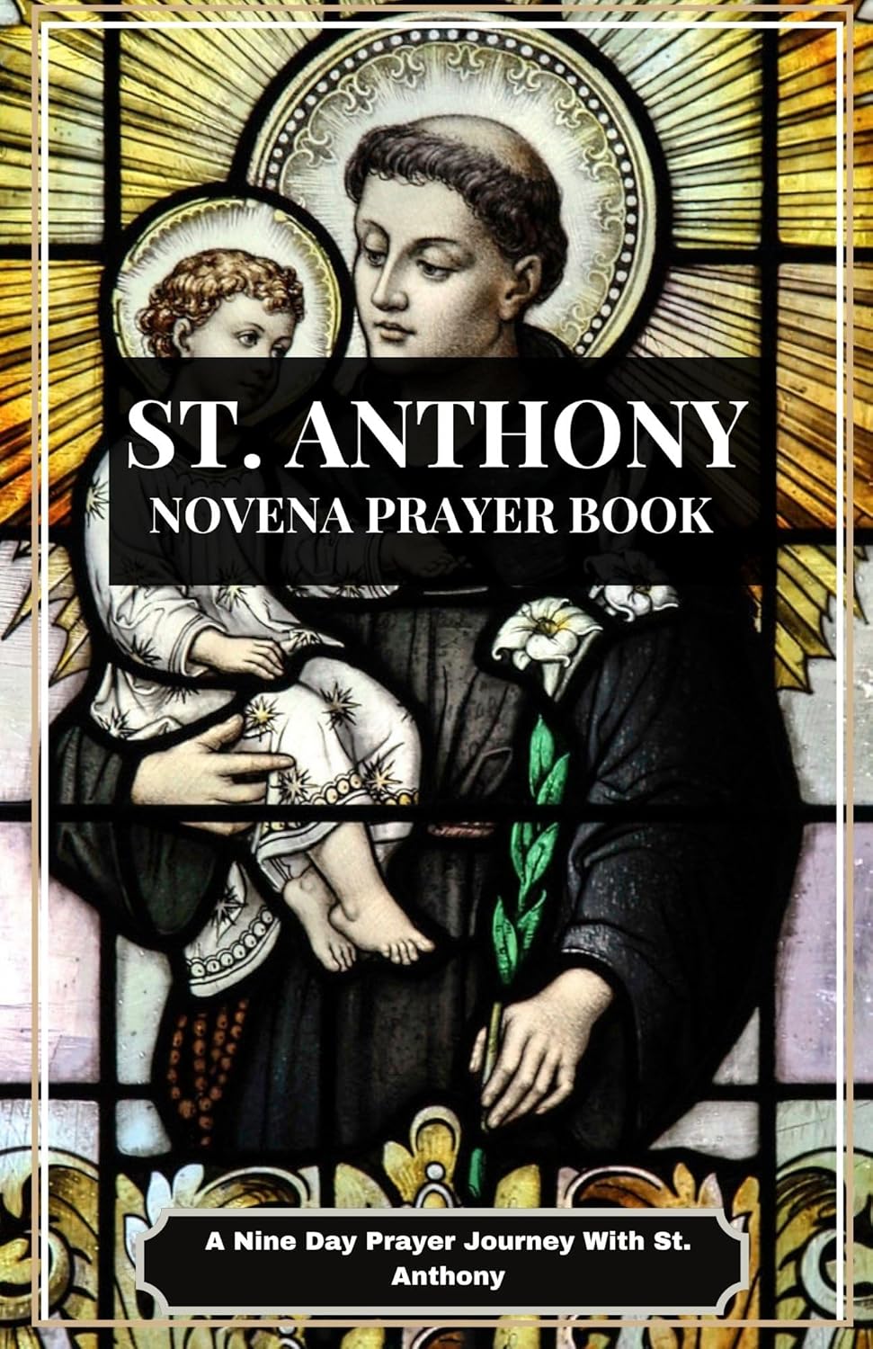 ST. Anthony Novena Prayer Book: A Nine-Day Journey of prayer with Saint ...