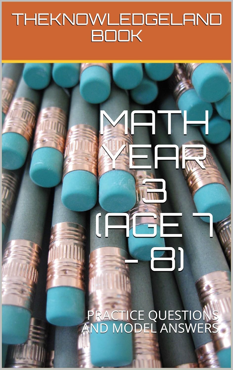 MATH YEAR 3 (AGE 7 - 8): PRACTICE QUESTIONS AND MODEL ANSWERS eBook ...