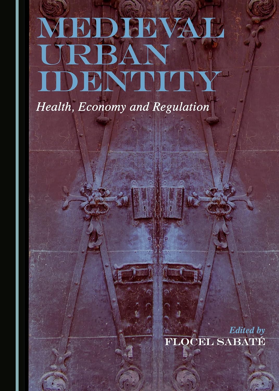 Medieval Urban Identity: Health, Economy and Regulation : Flocel Sabaté ...