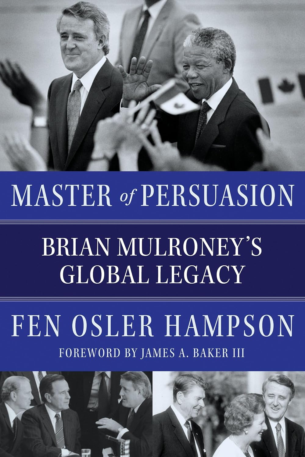 Master of Persuasion: Brian Mulroney's Global Legacy: Hampson, Fen ...