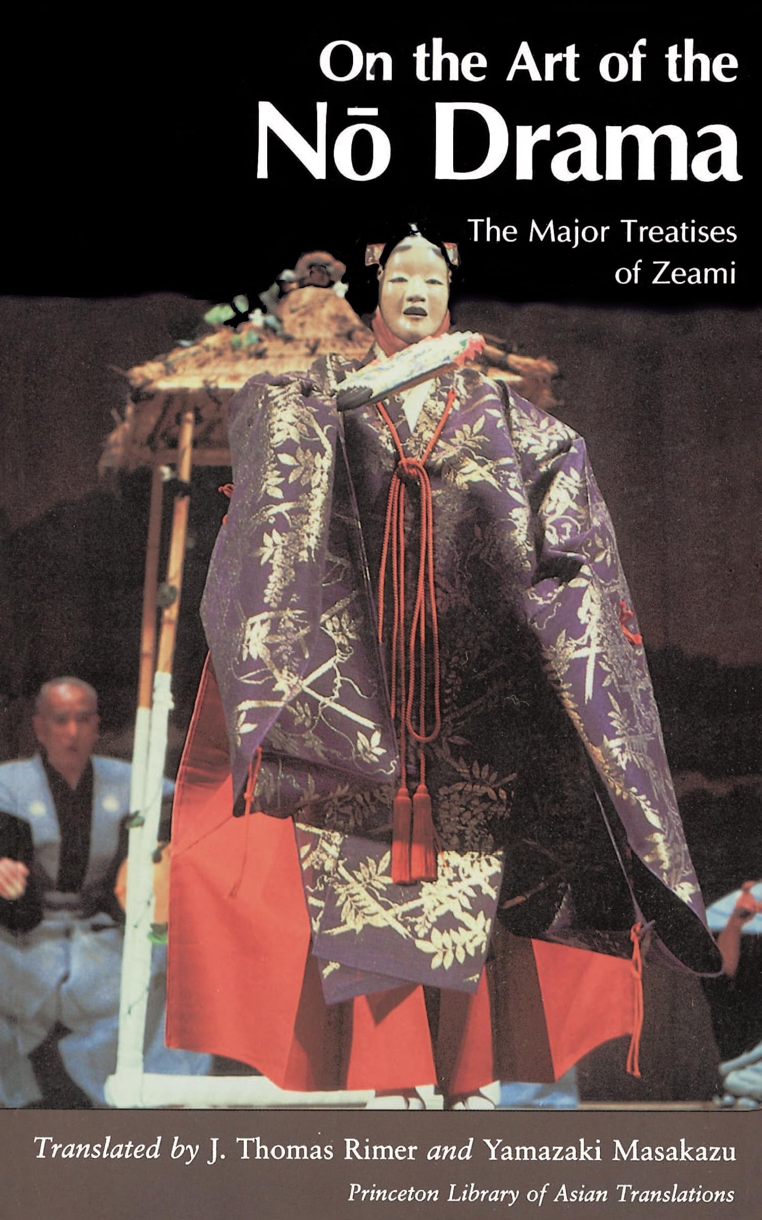 On the Art of the No Drama: The Major Treatises of Zeami (Princeton ...