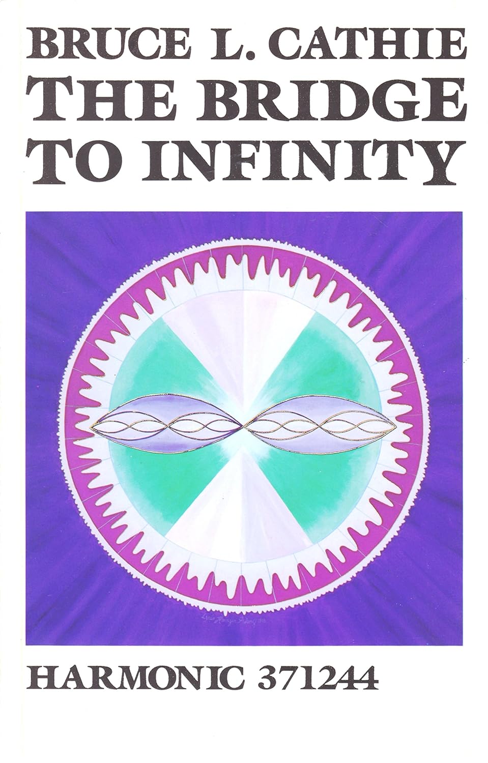 The Bridge to Infinity: Harmonic 371244: Cathie, Bruce L ...