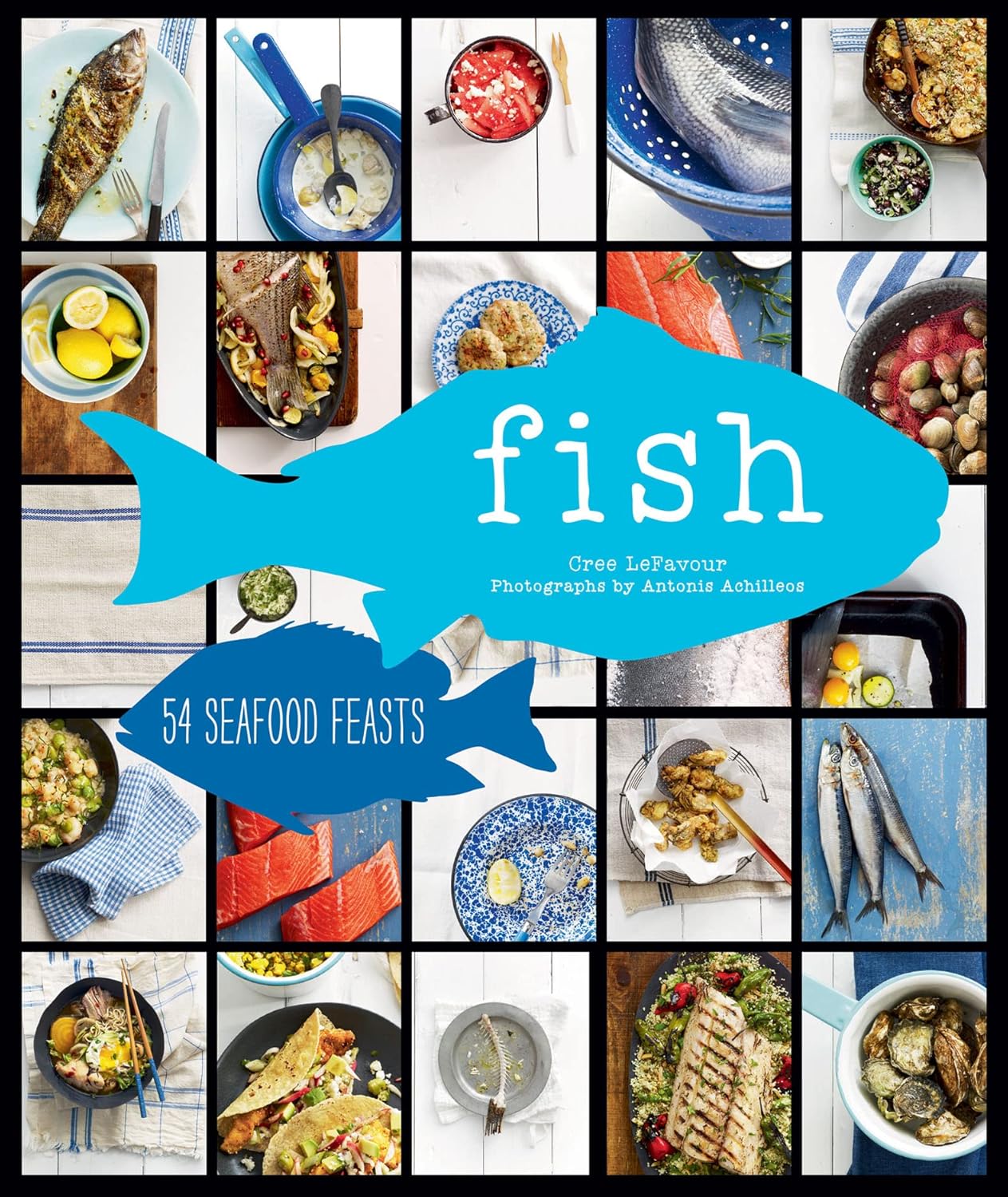 Fish: 54 Seafood Feasts - Kindle edition by LeFavour, Cree, Achilleos ...