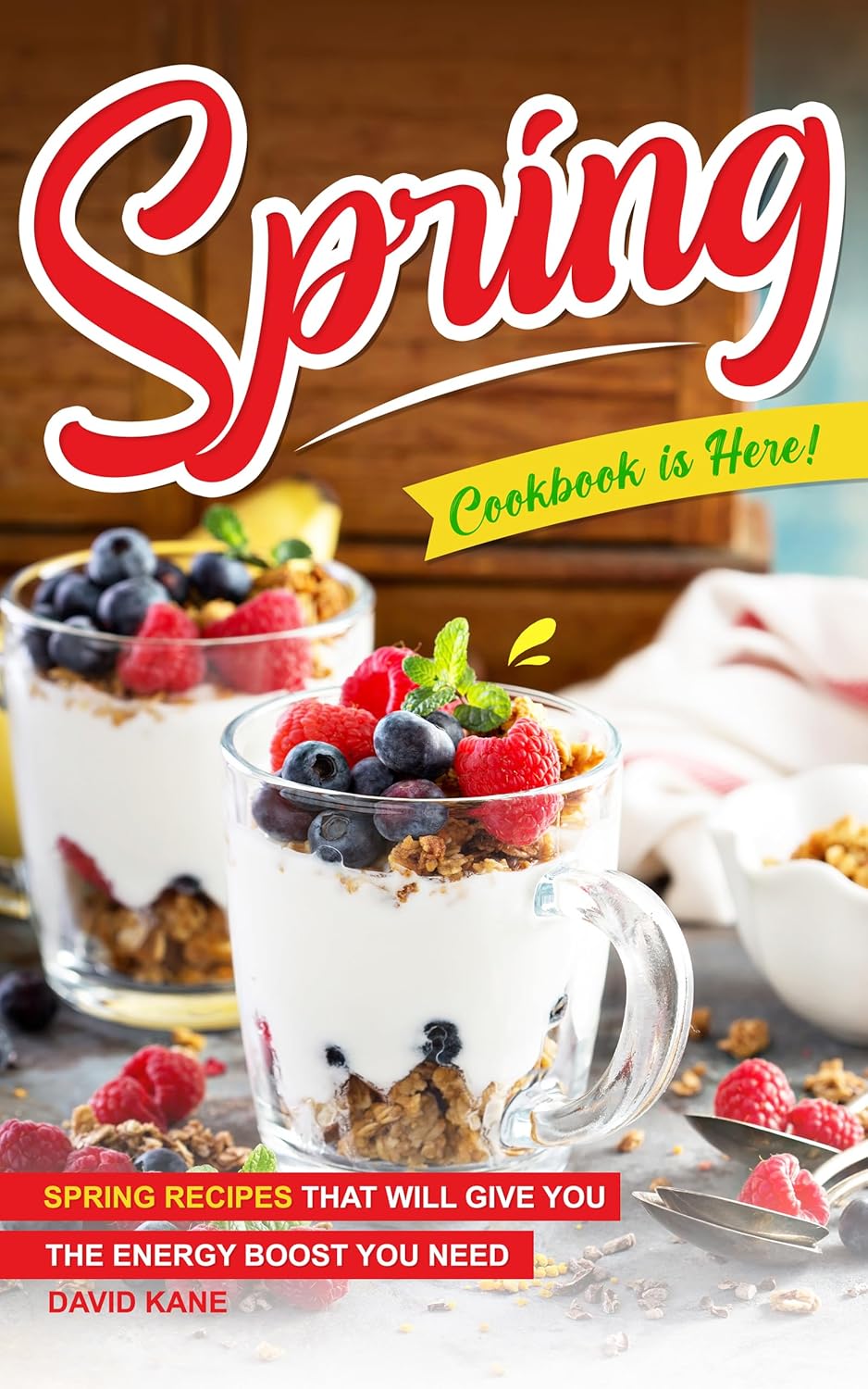 Spring Cookbook is Here!: Spring Recipes that will Give You the Energy ...