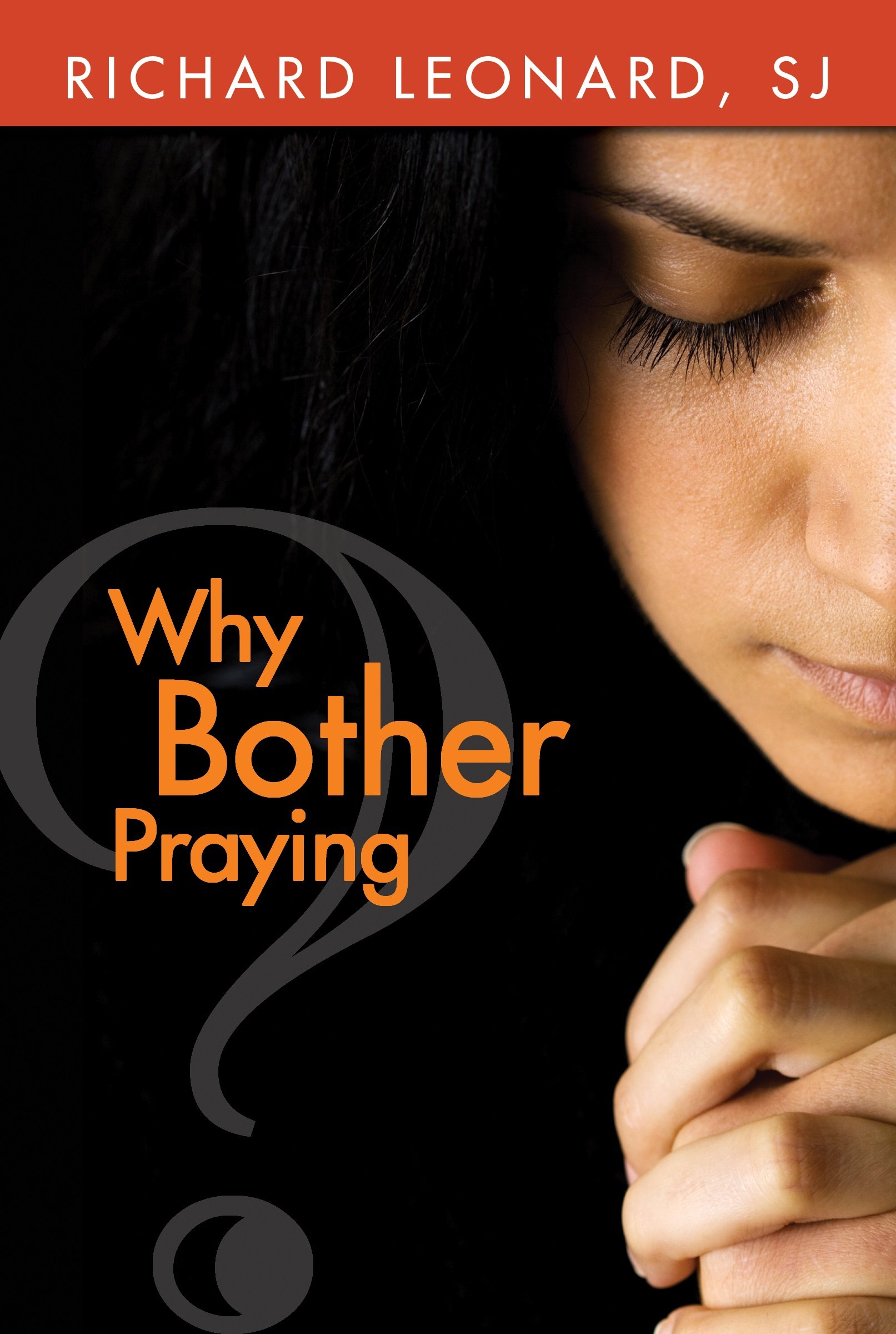 Why Bother Praying?: Leonard SJ, Richard: 9780809148035: Amazon.com: Books