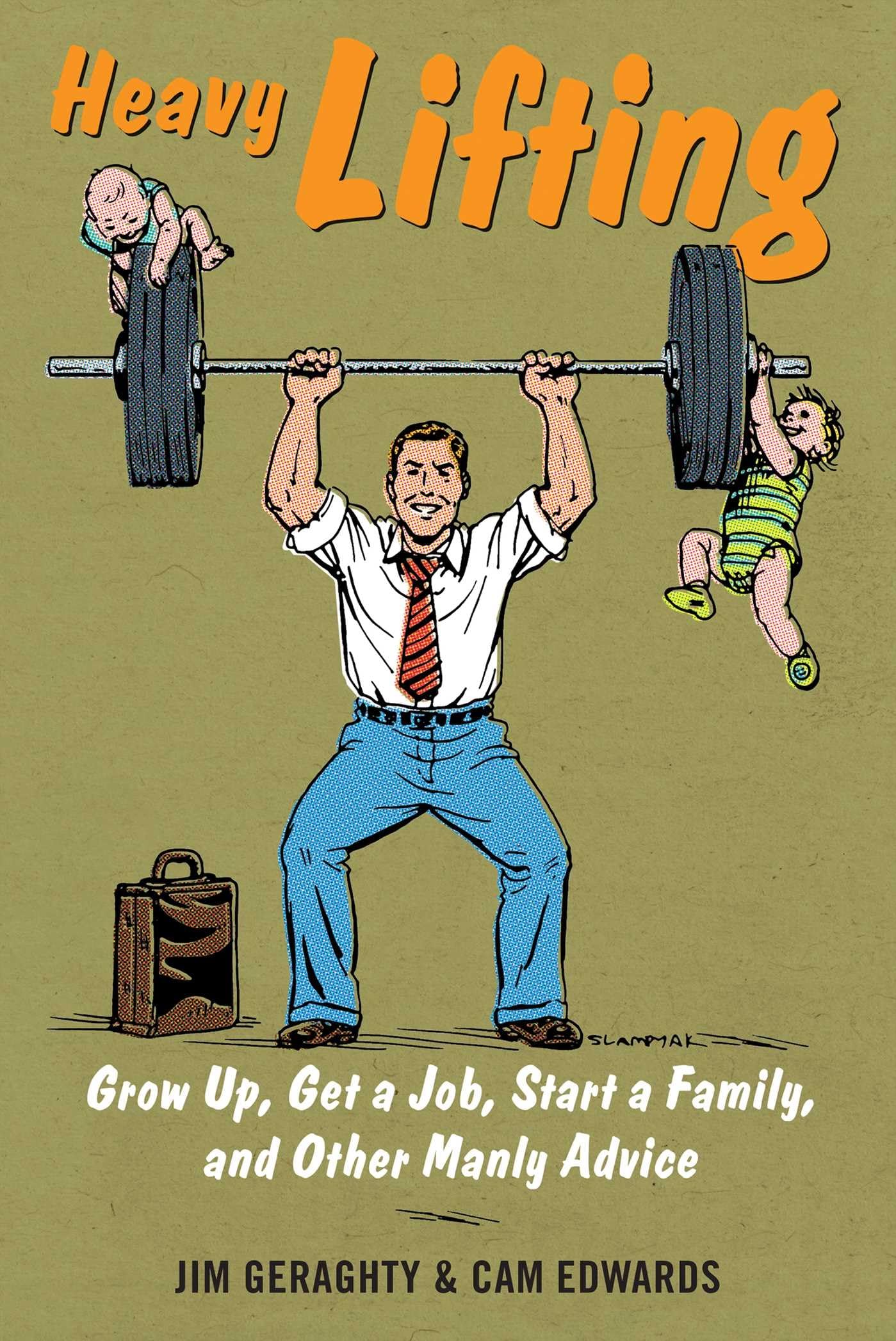 Heavy Lifting: Grow Up, Get a Job, Raise a Family, and Other Manly ...