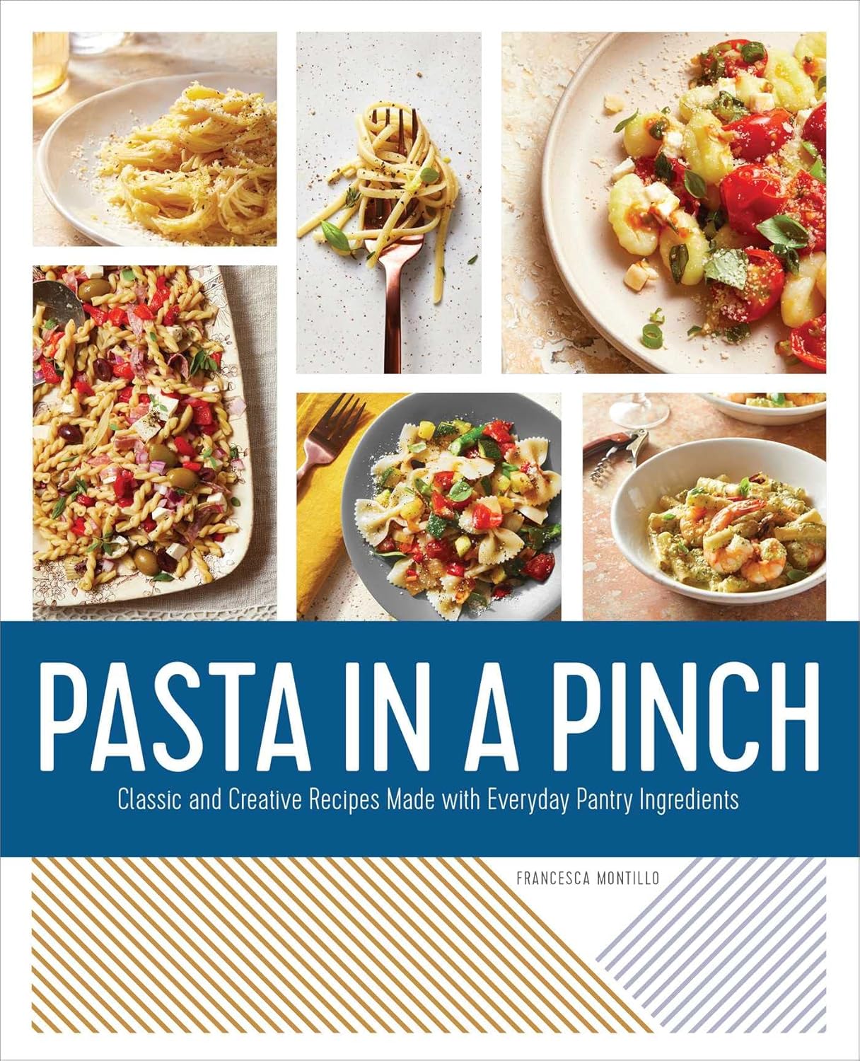 Pasta in a Pinch: Classic and Creative Recipes Made with Everyday ...