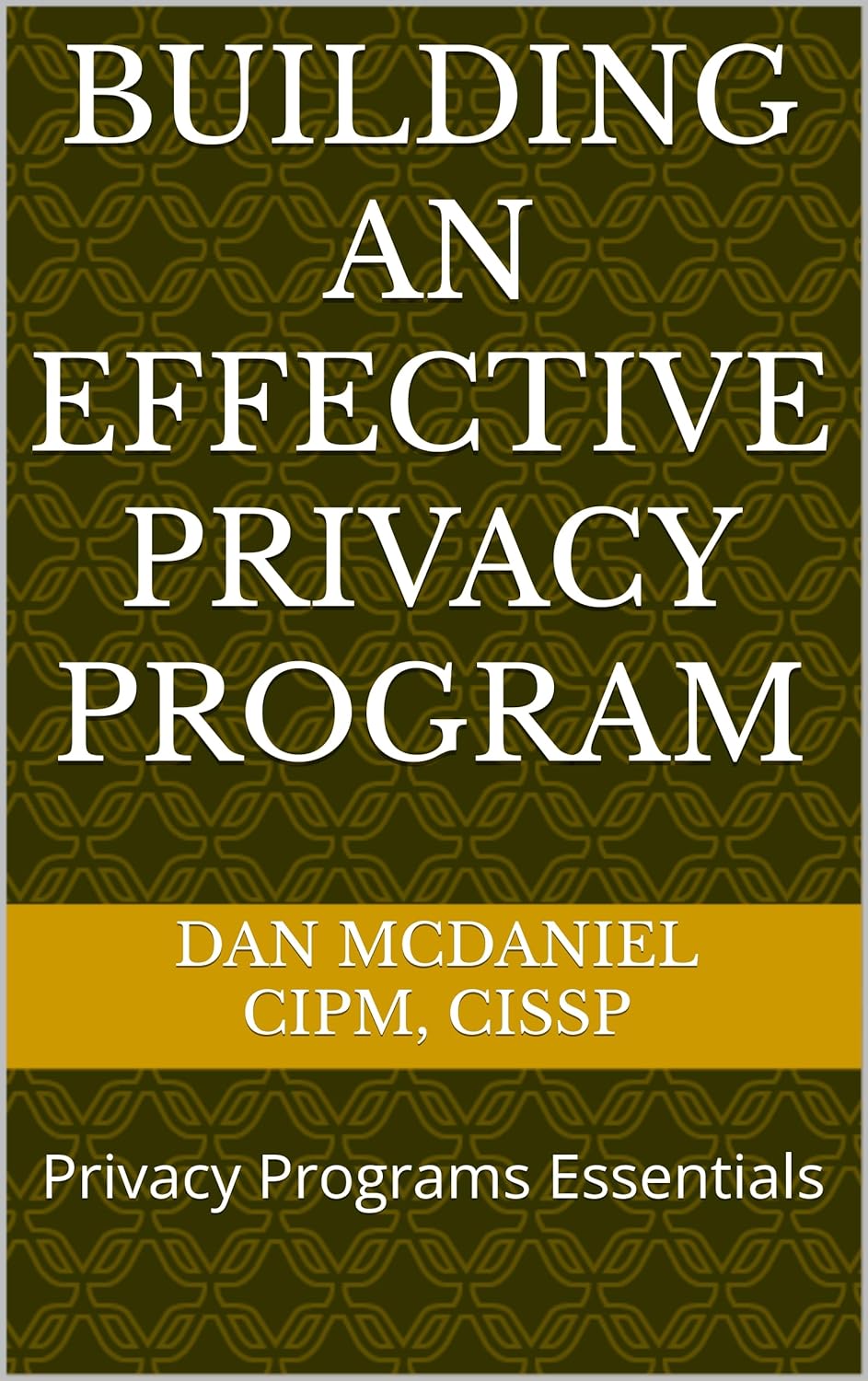 Amazon.com: Building an Effective Privacy Program: Privacy Programs Essentials eBook : McDaniel ...