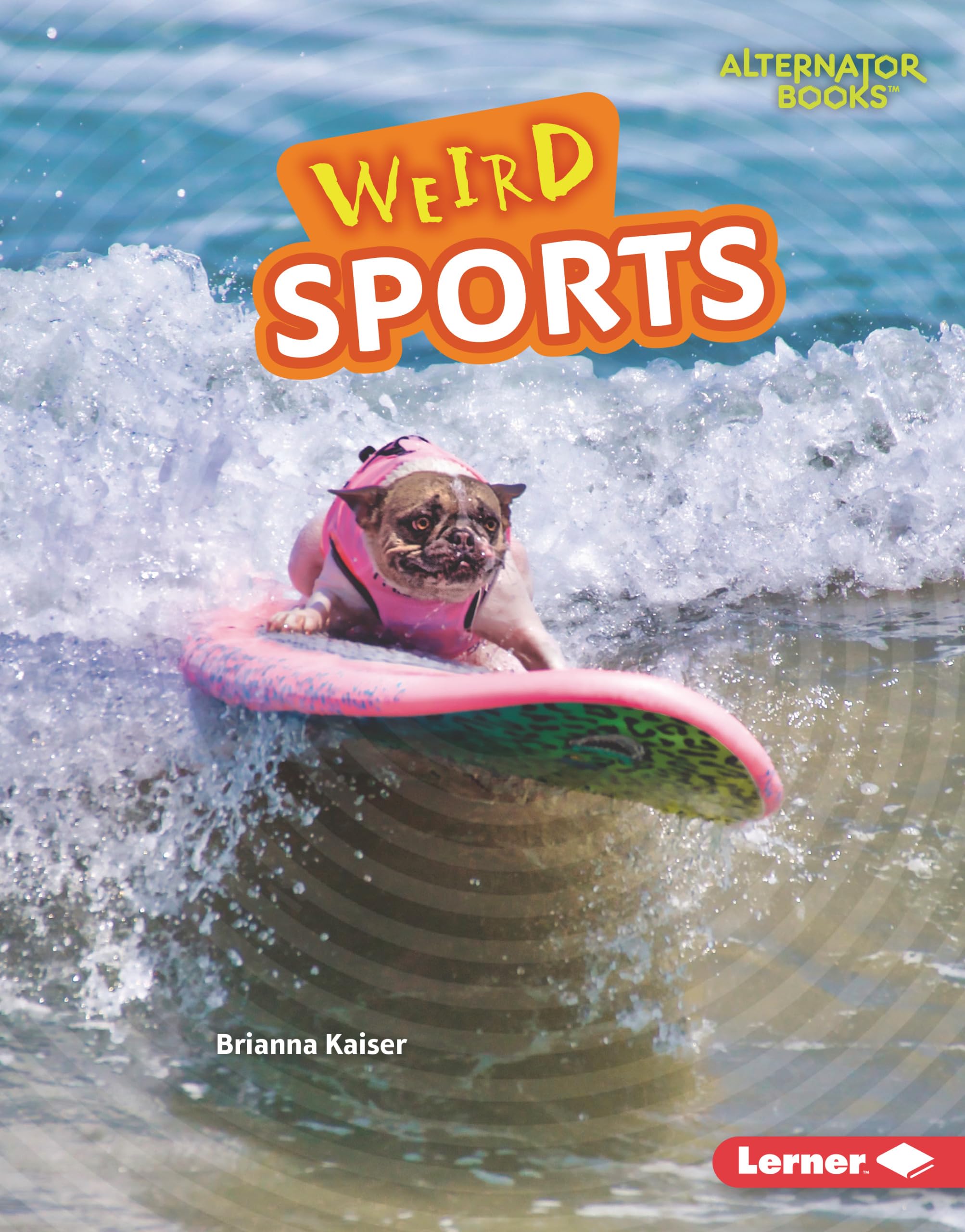 Weird Sports (Wonderfully Weird (Alternator Books ®)): Kaiser, Brianna ...