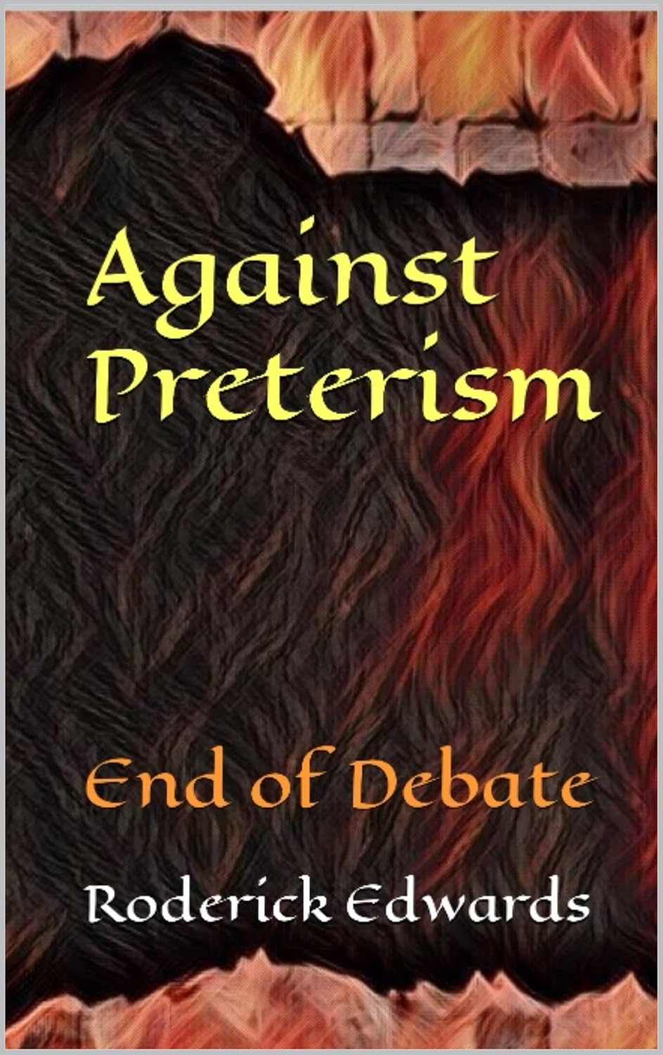 Against Preterism: End of Debate (Answering Preterism: A Preterist and ...