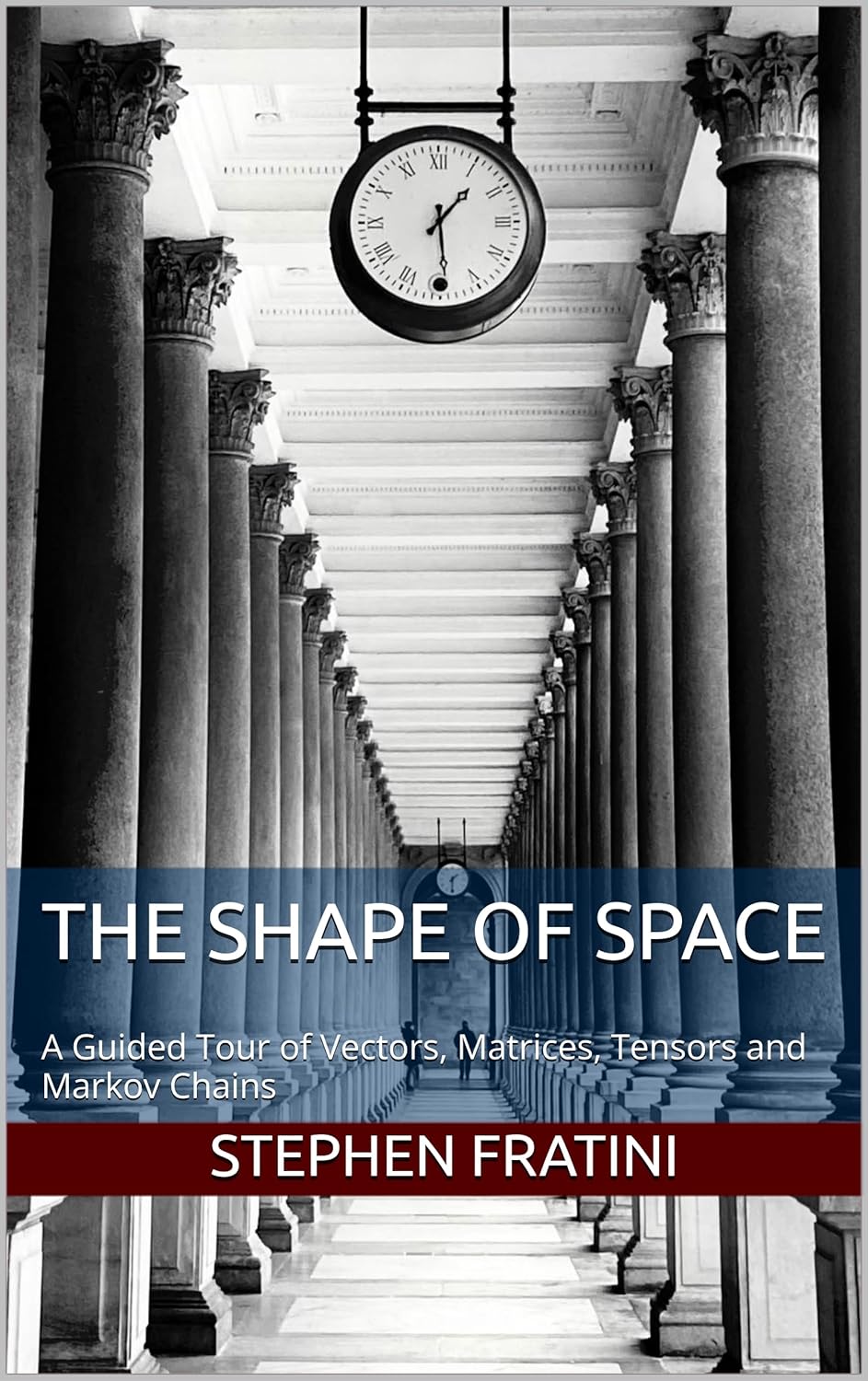 The Shape of Space: A Guided Tour of Vectors, Matrices, Tensors and Markov Chains (English ...