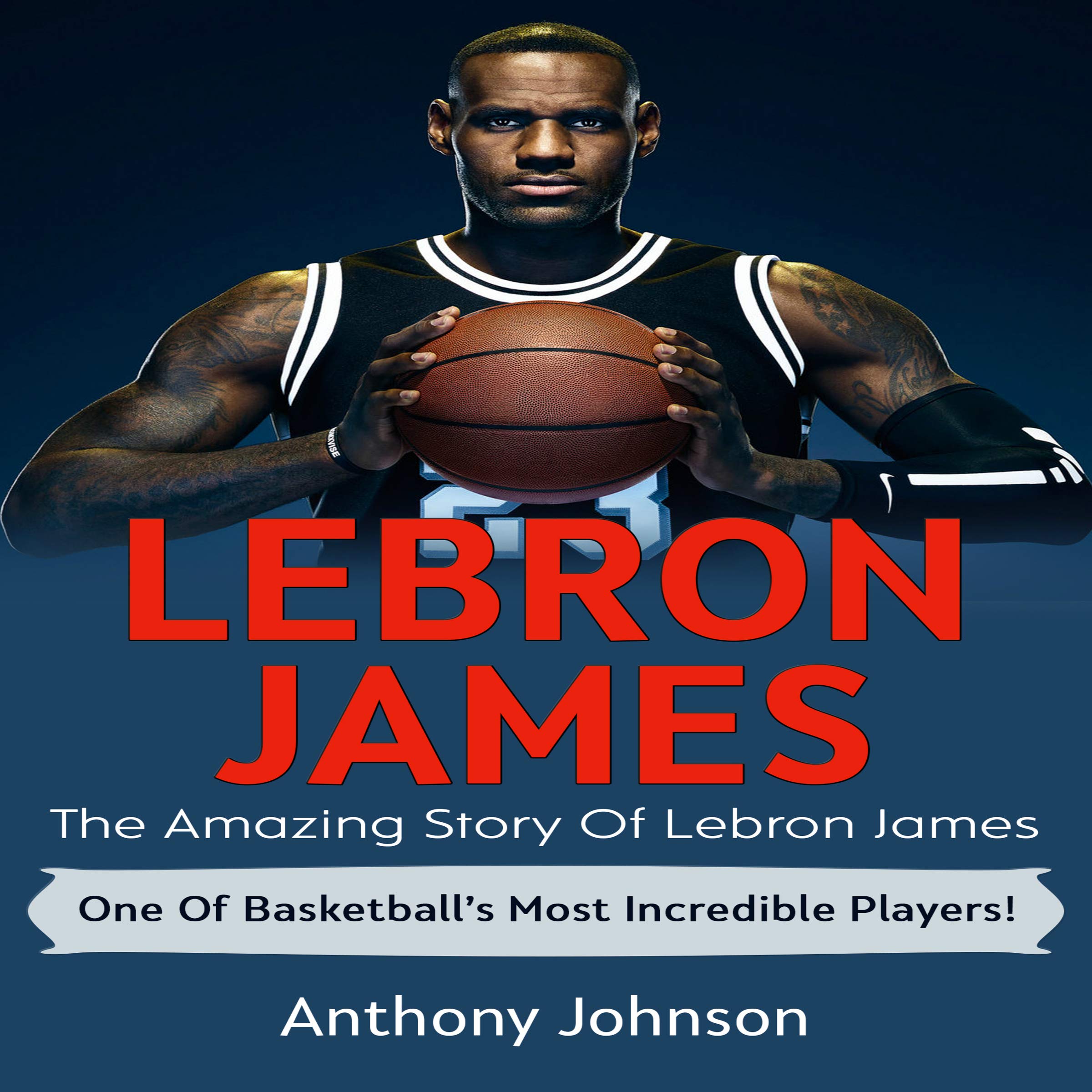 Buy LeBron James: The Amazing Story of LeBron James - One of Basketball ...