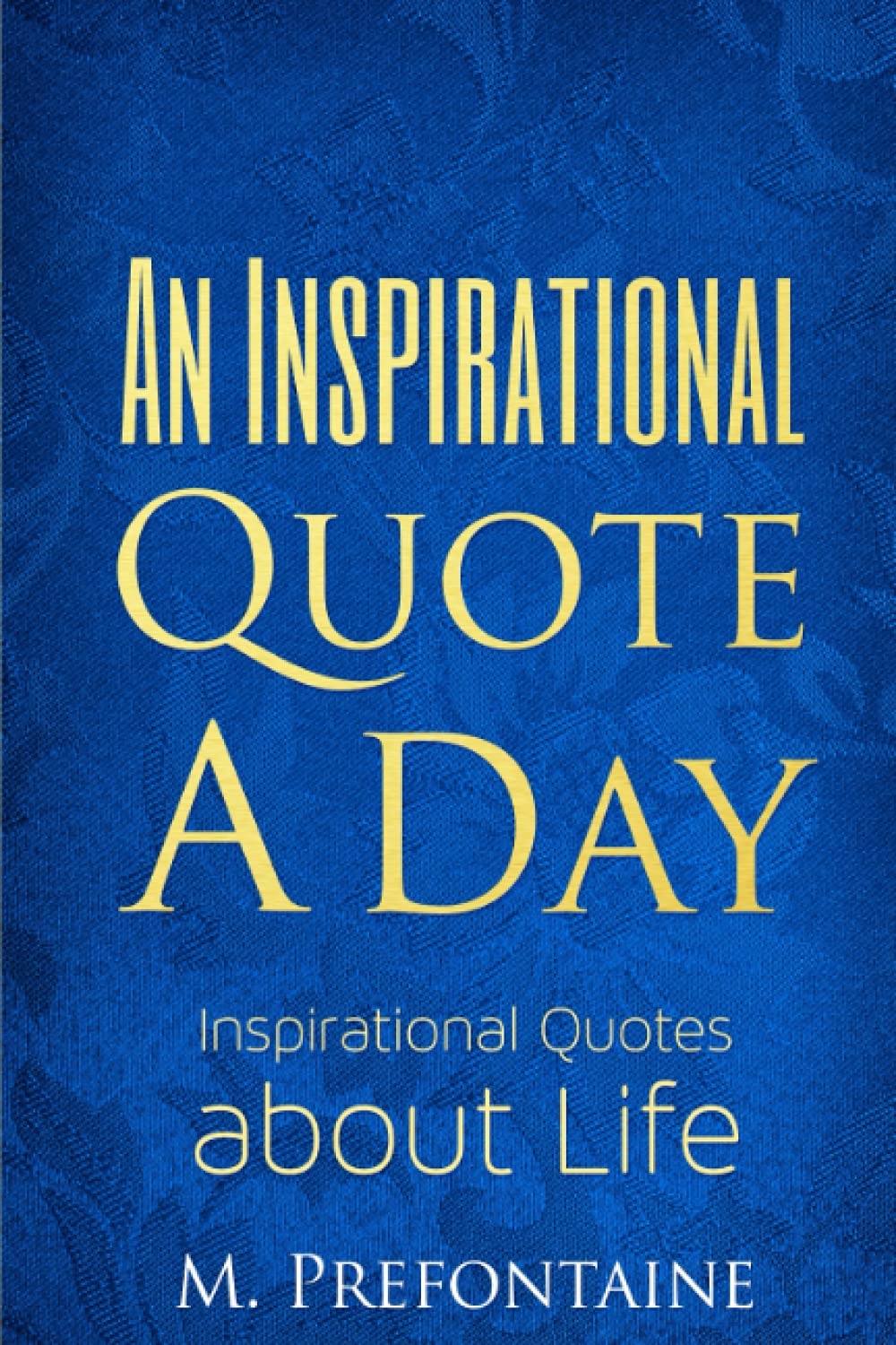 An Inspirational Quote a Day: Inspirational Quotes About Life (Quotes ...