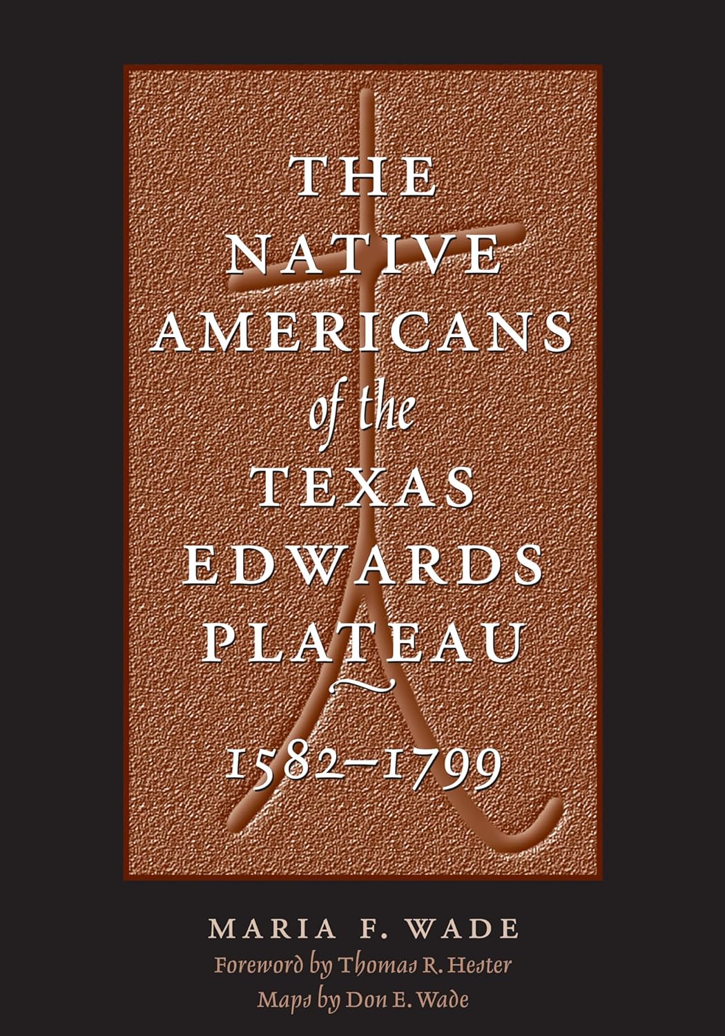 The Native Americans of the Texas Edwards Plateau, 1582-1799 (Texas ...