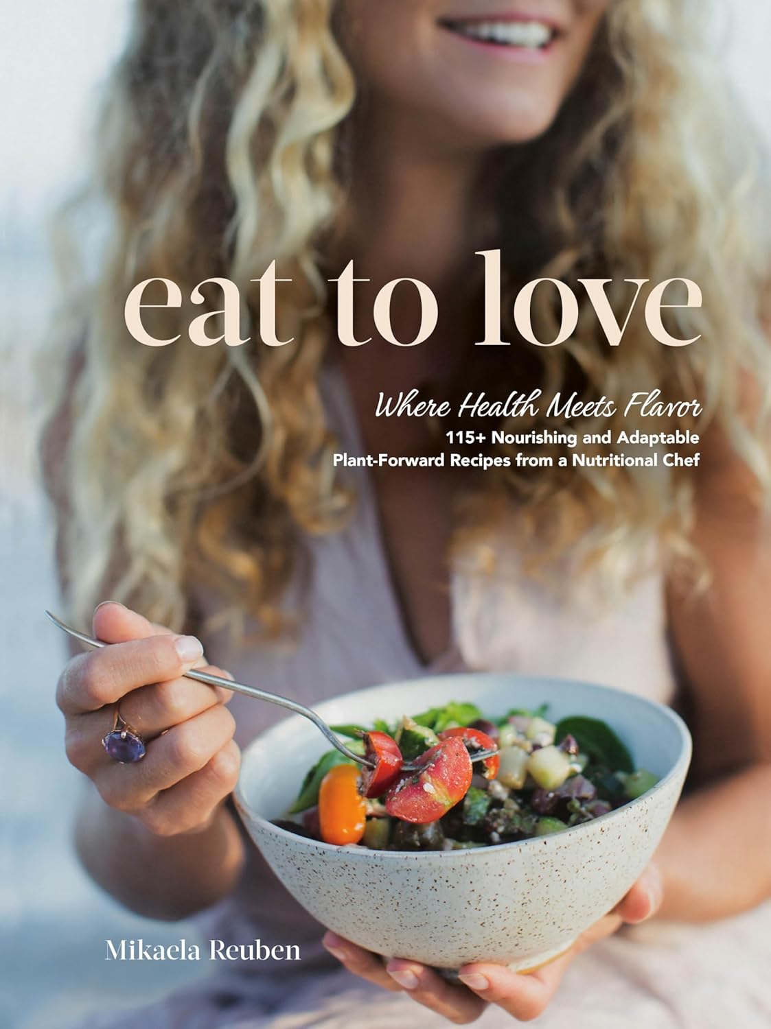 Eat to Love: Where Health Meets Flavor: 115+ Nourishing and Adaptable ...