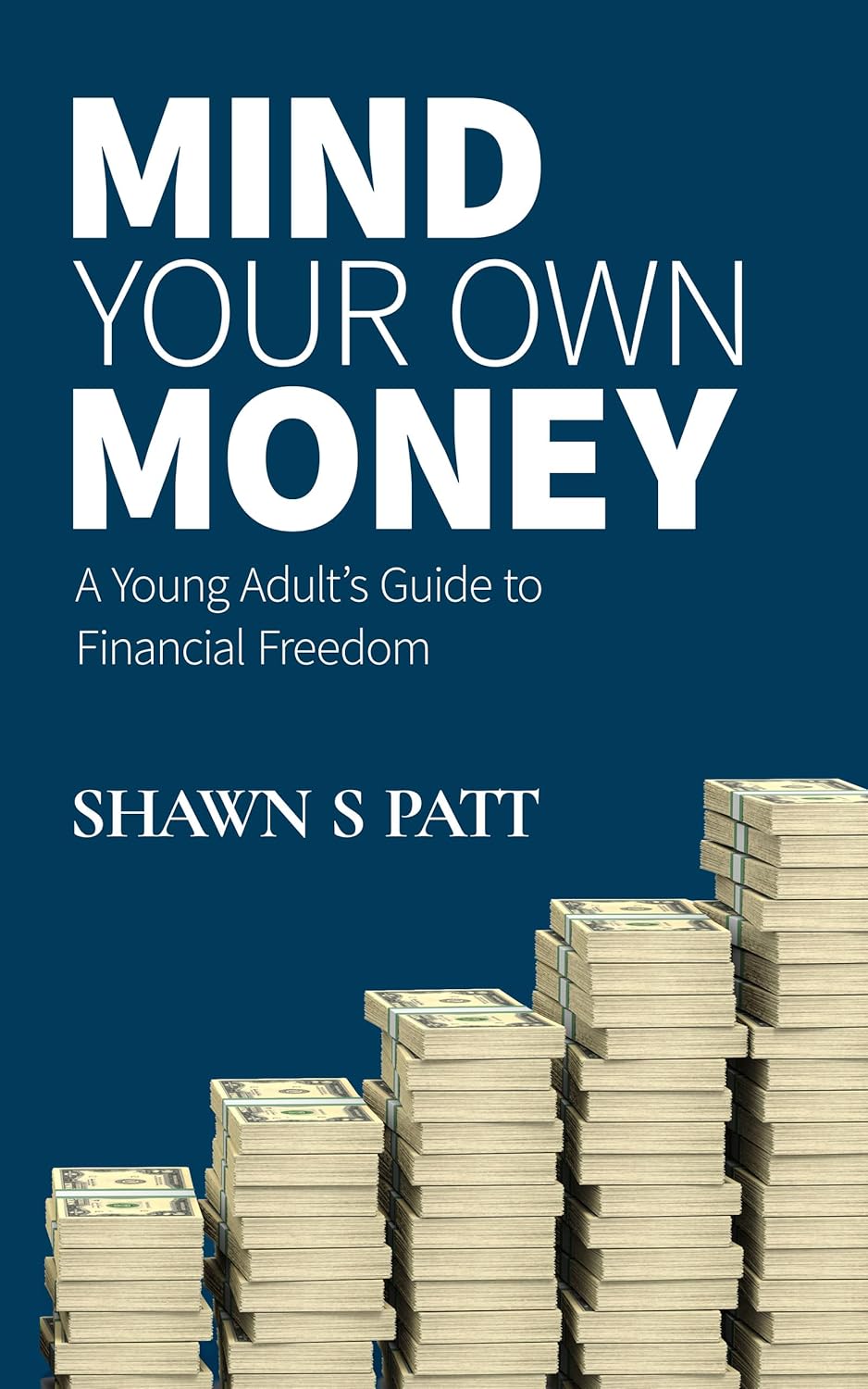Mind Your Own Money : A Young Adult’s Guide To Financial Freedom (The ...