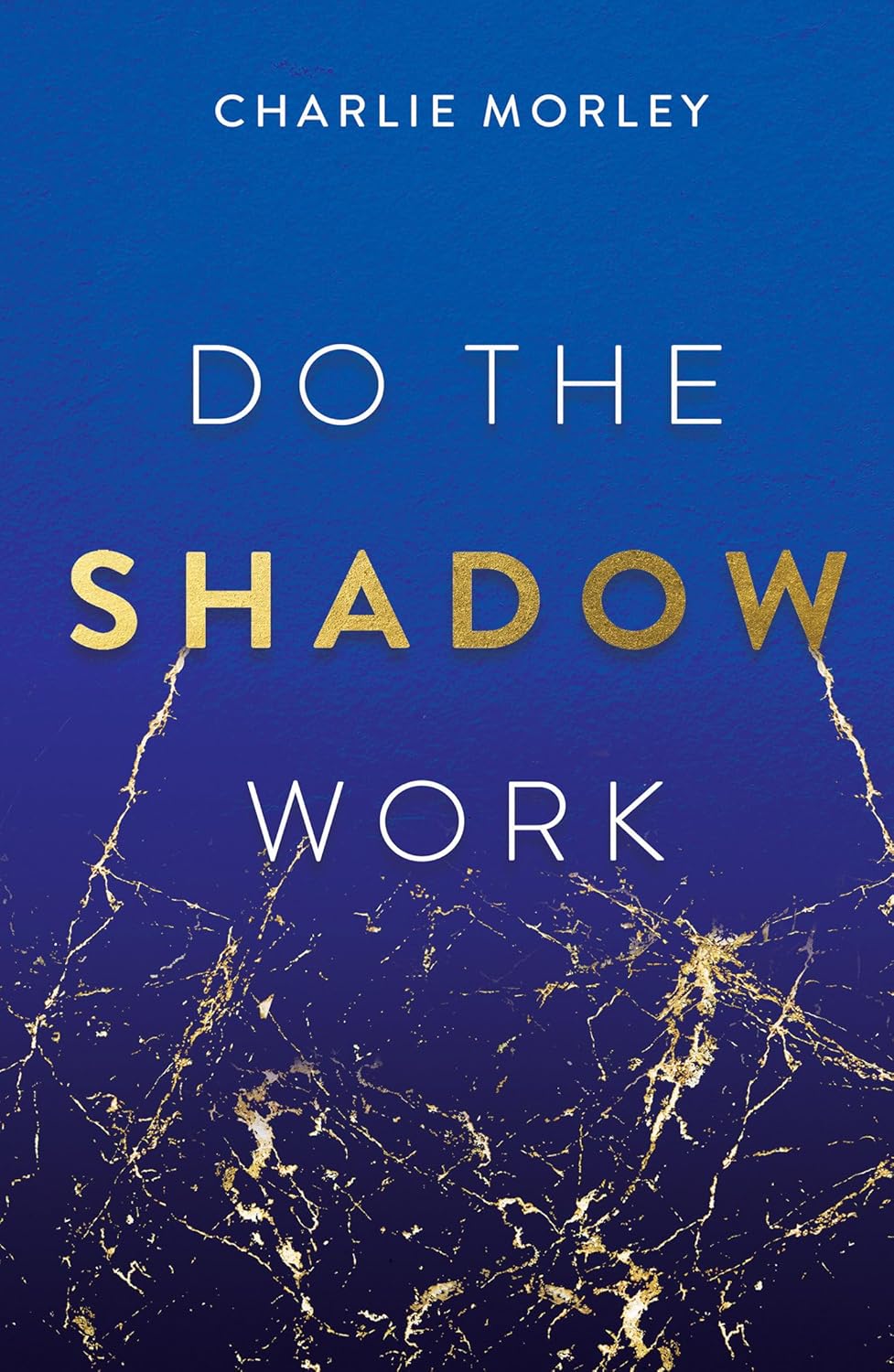 Do the Shadow Work: And Find Lasting Self-Love and Acceptance: Morley ...