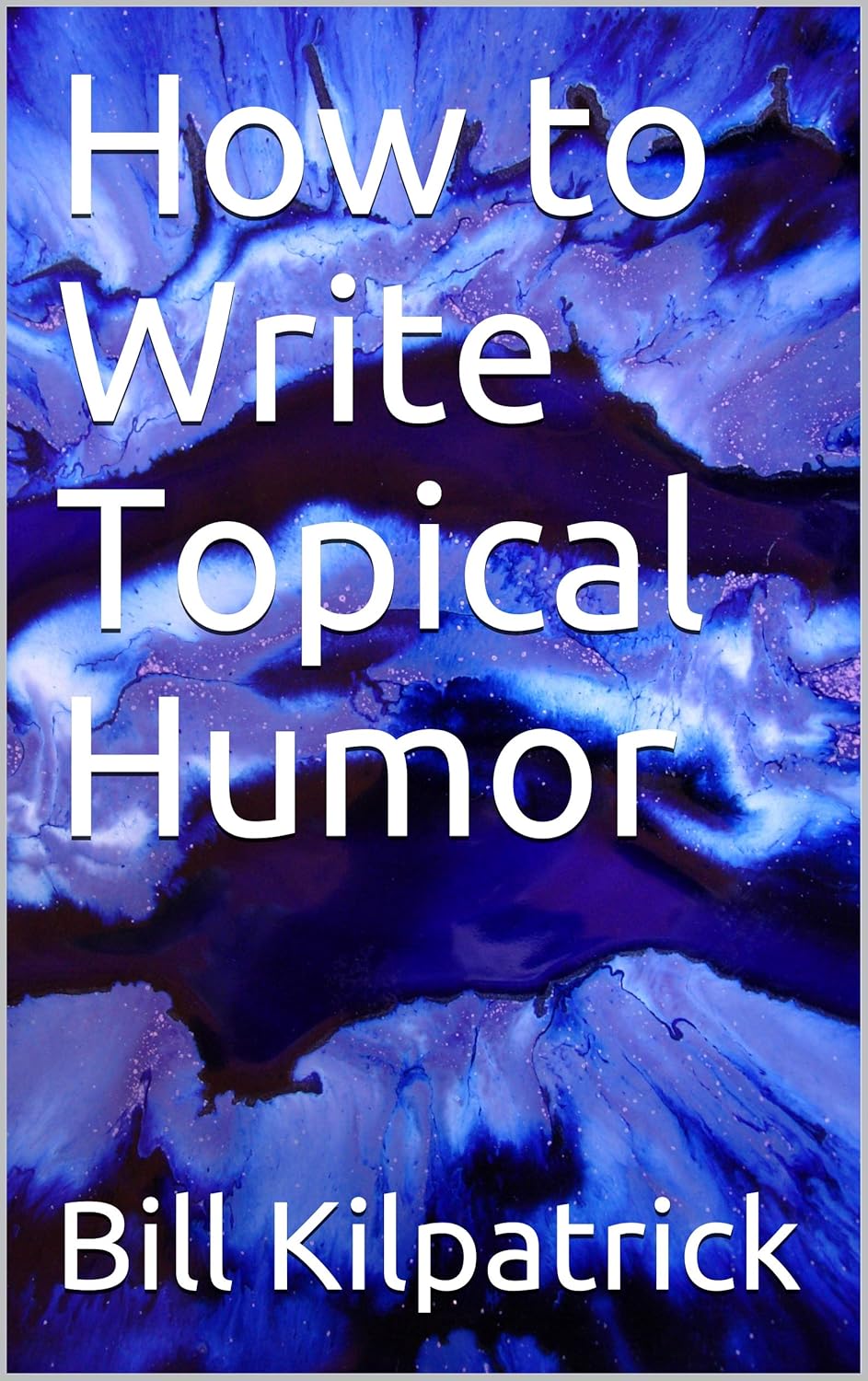 Amazon.com: How to Write Topical Humor eBook : Kilpatrick, Bill: Kindle ...