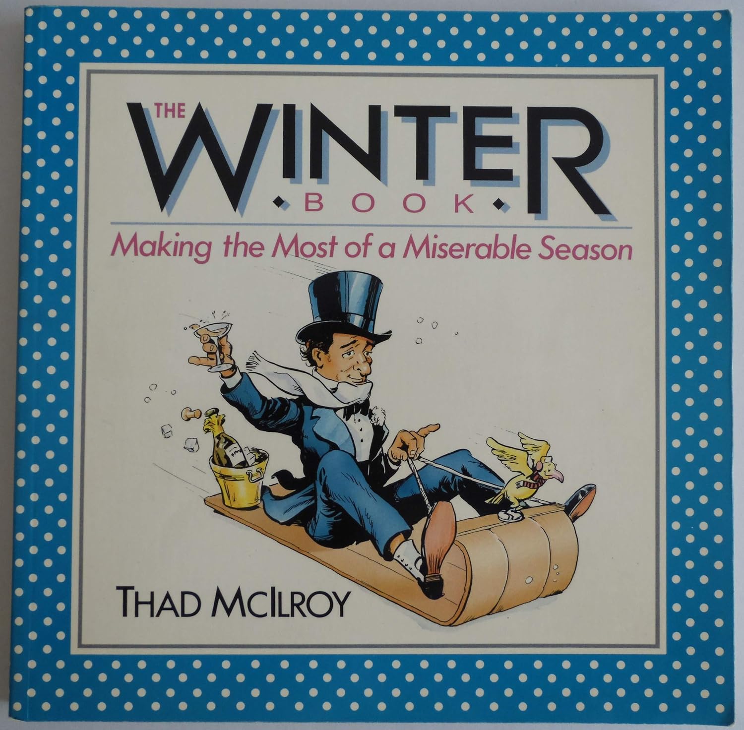 The Winter Book Making the Most of a Miserable Season: Thad McIlroy ...