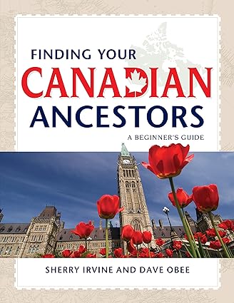 Finding Your Canadian Ancestors: A Beginner's Guide: Irvine, Sherry ...