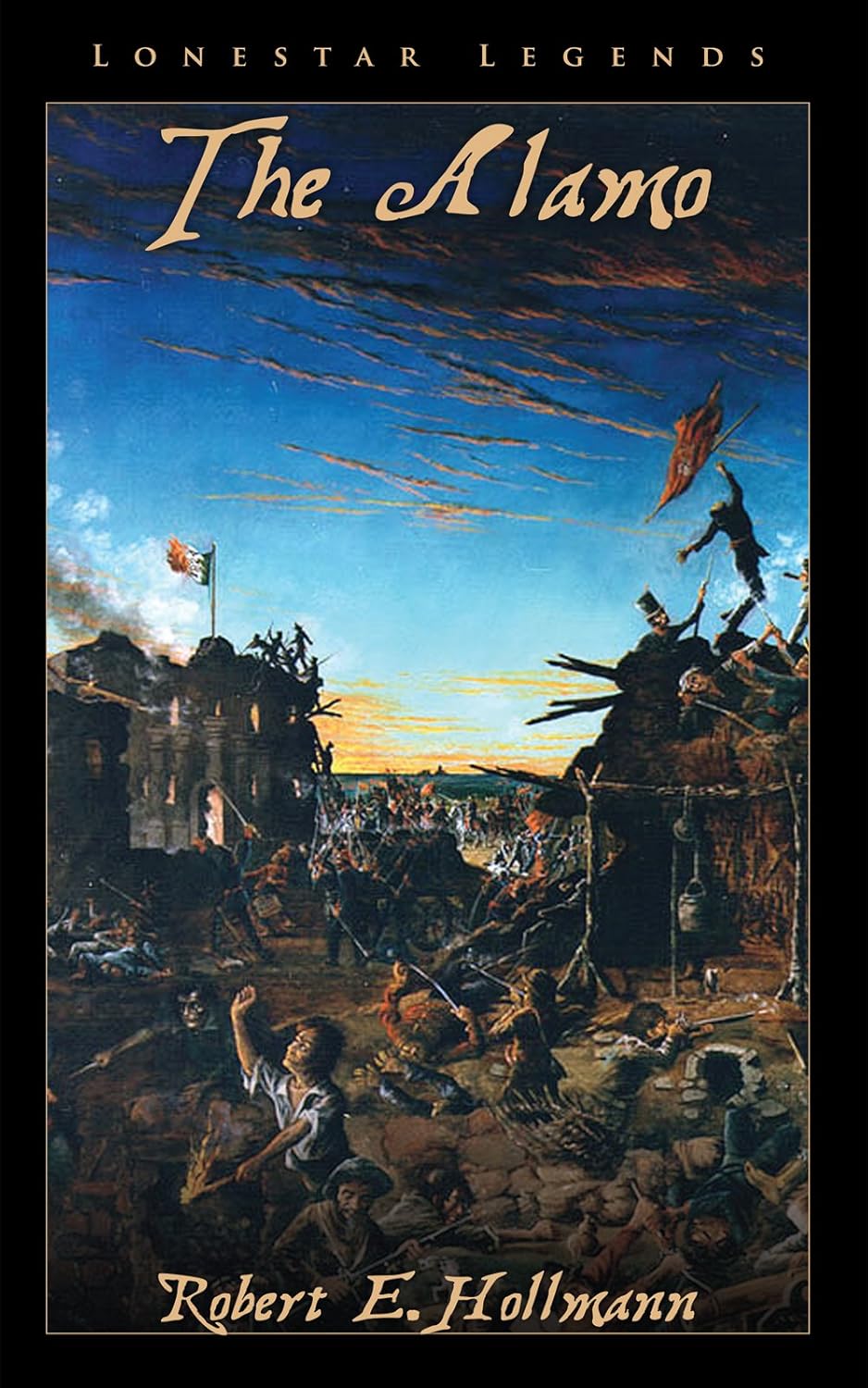 The Alamo (Lonestar Legends, Book 6): Robert Hollmann: 9780985245054 ...