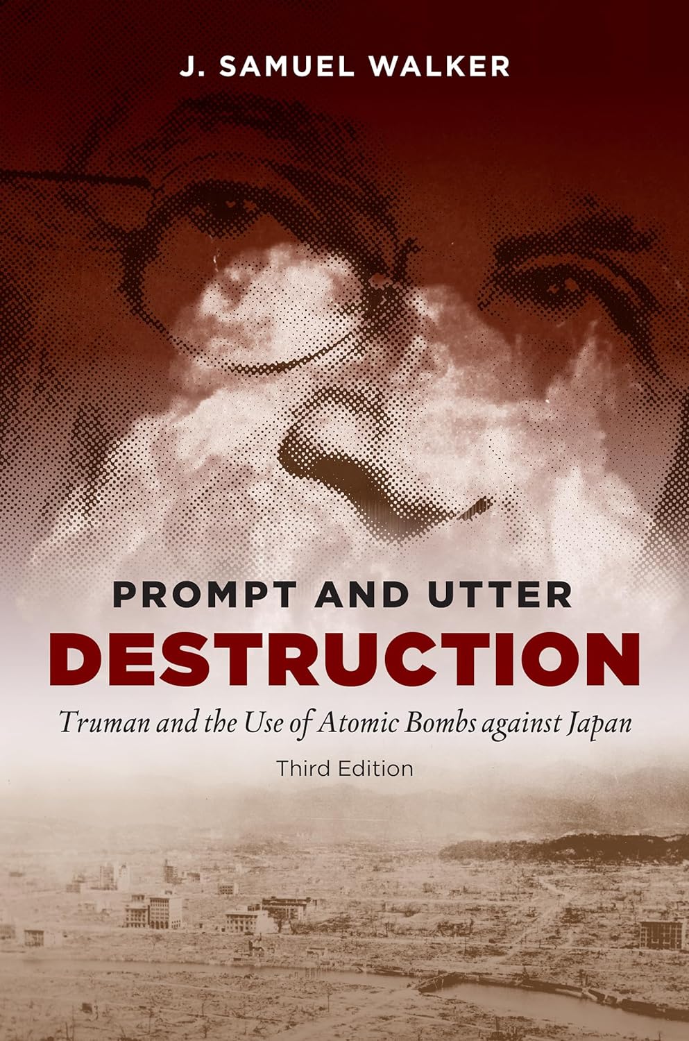 Prompt and Utter Destruction, Third Edition: Truman and the Use of ...