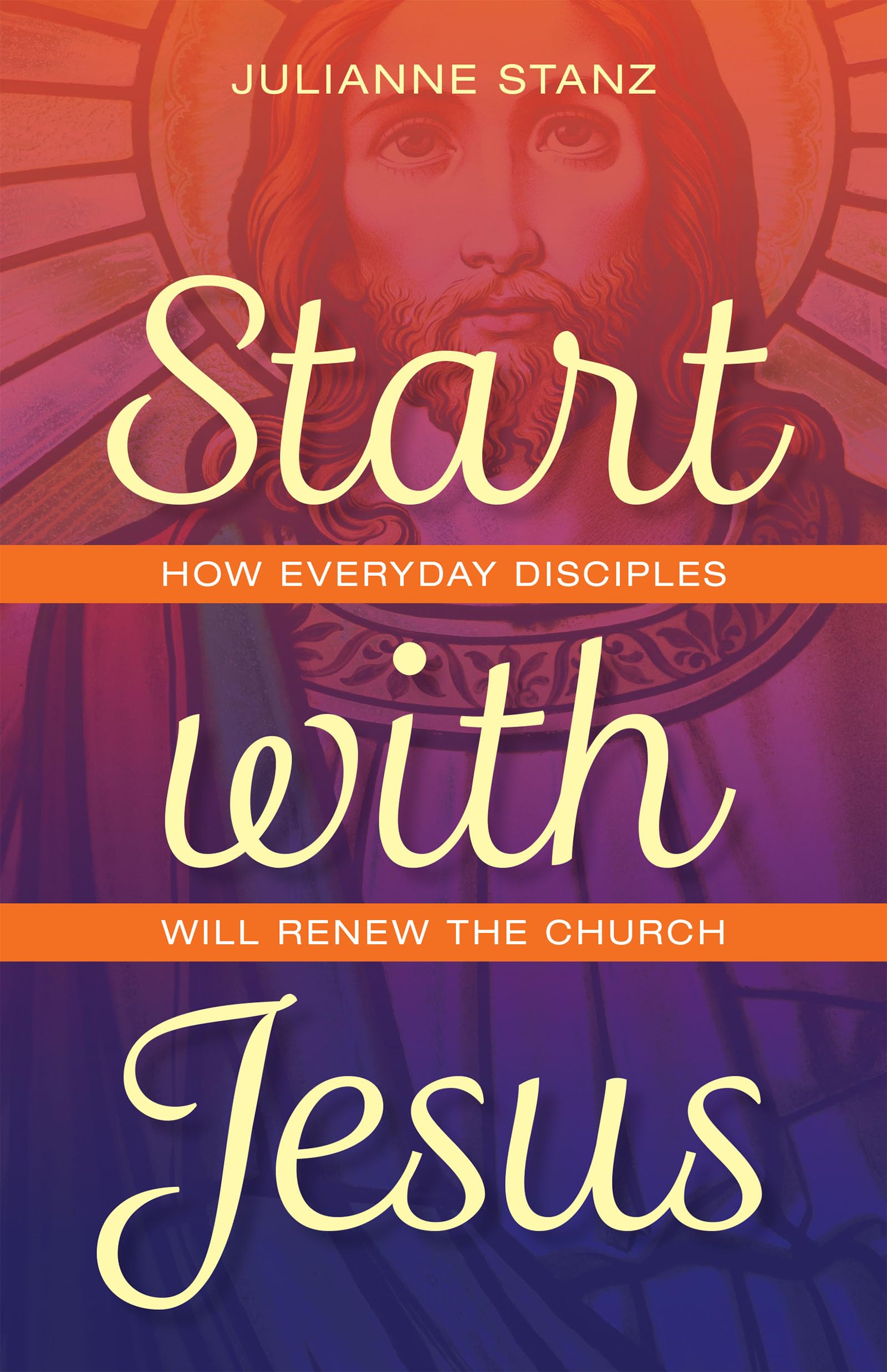 Start with Jesus: How Everyday Disciples Will Renew the Church: Stanz ...