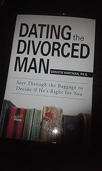 Dating the Divorced Man: Sort Through the Baggage to Decide If He's Right for You: Hartman ...