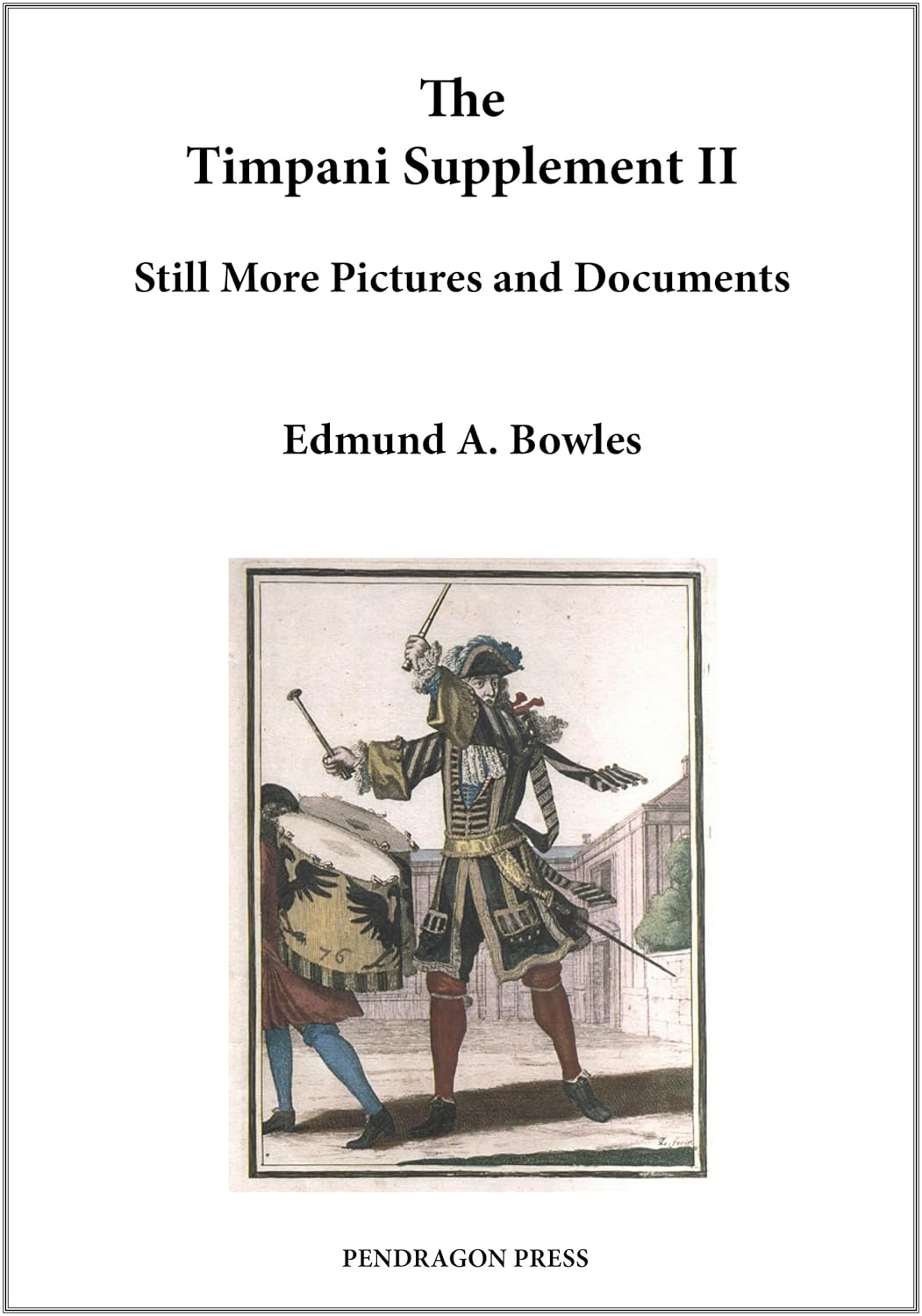 The Timpani Supplement II: Still More Pictures and Documents: Edmund ...