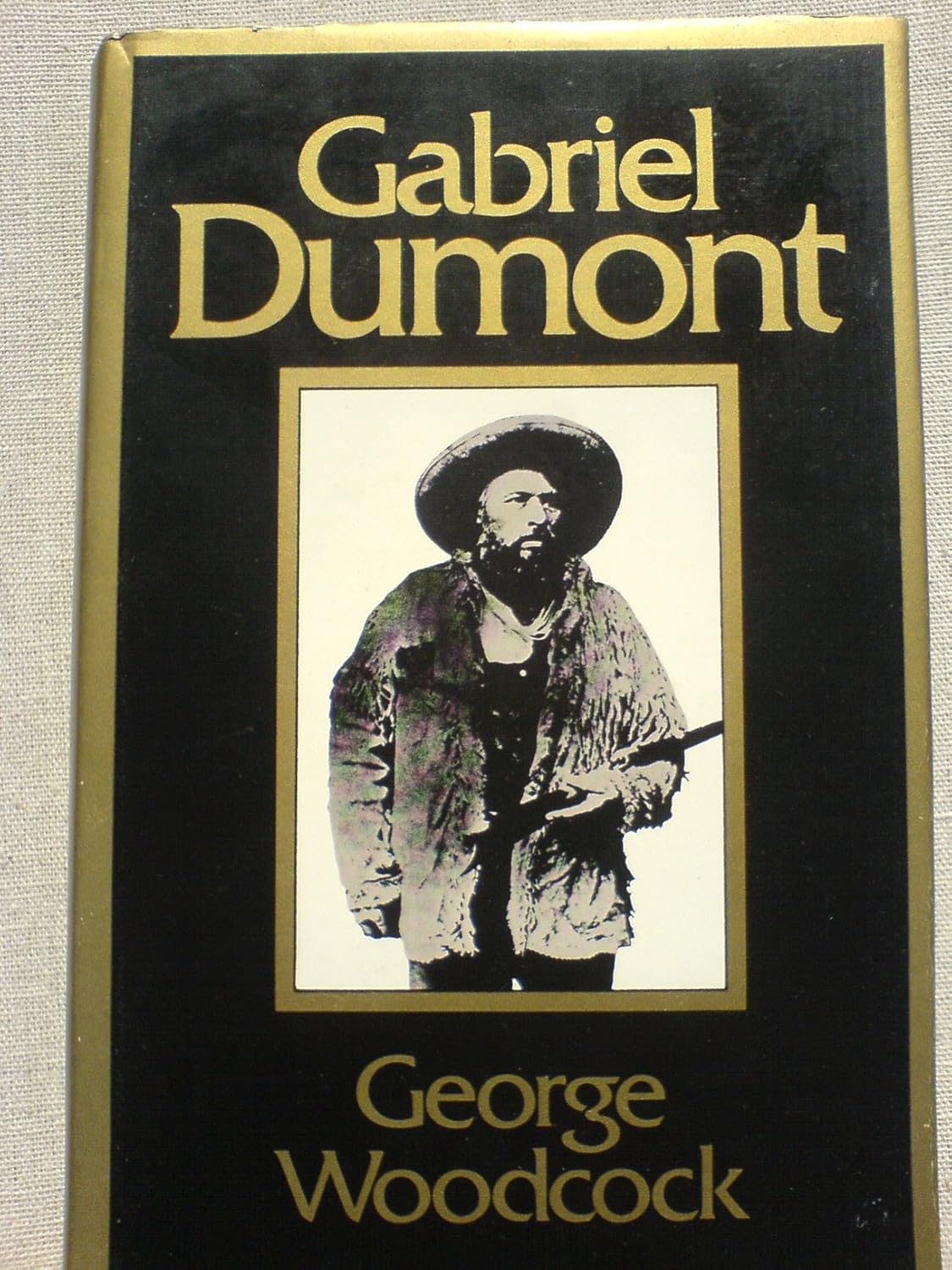 Gabriel Dumont: The Métis chief and his lost world: Woodcock, George ...