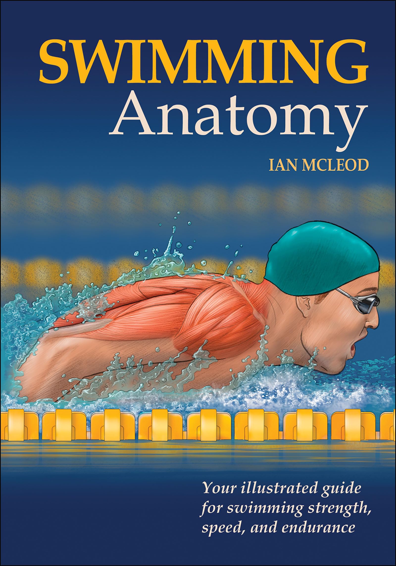 Swimming Anatomy: Your Illustrated Guide for Swimming Strength, Speed ...