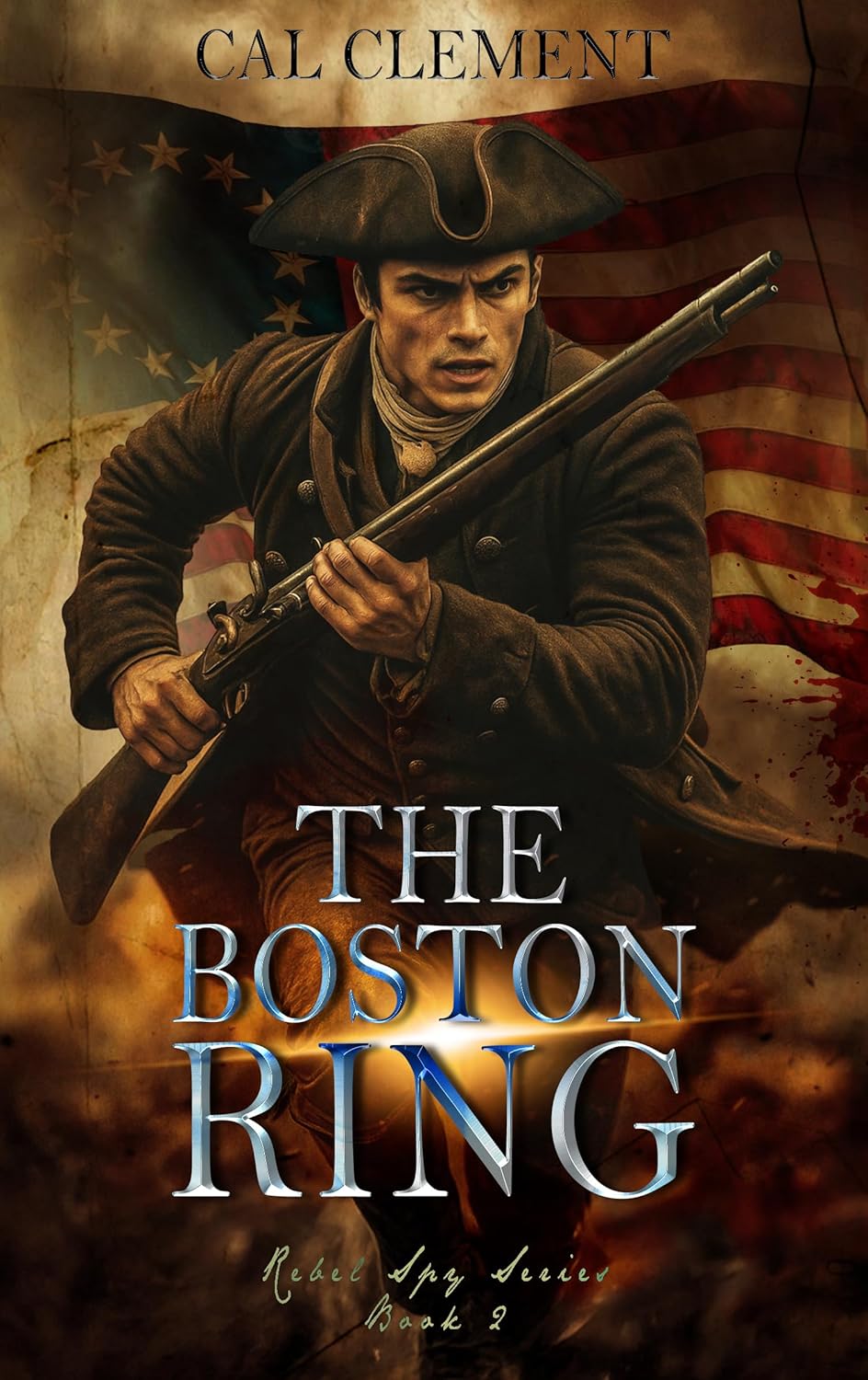 The Boston Ring: A Revolutionary War Spy Thriller (Rebel Spy Book 2 ...