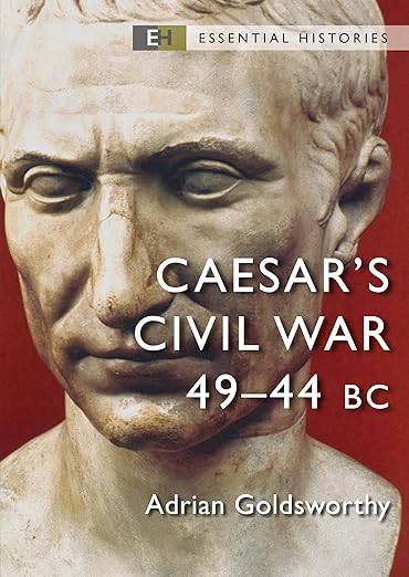 Amazon.com: Caesar's Civil War: 49–44 BC (Essential Histories) eBook : Goldsworthy, Adrian ...