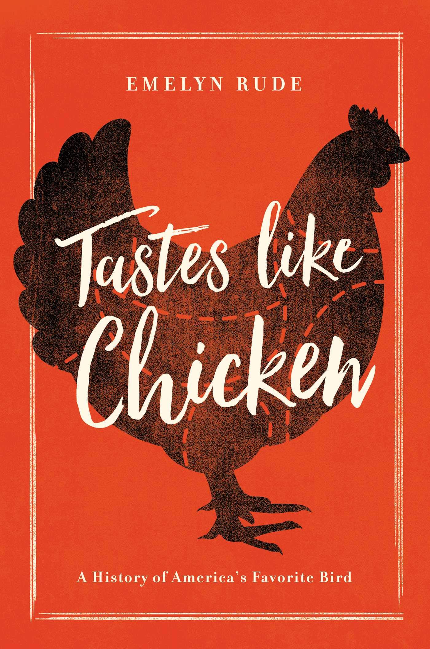 Tastes Like Chicken: A History of America's Favorite Bird: Rude, Emelyn ...