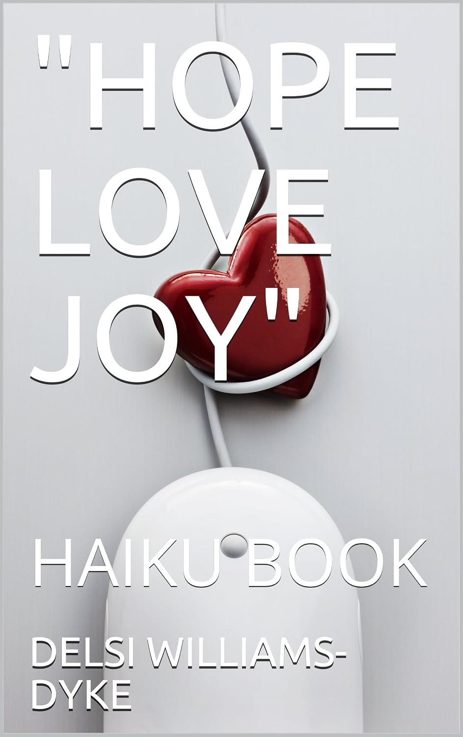 "HOPE LOVE JOY": HAIKU BOOK - Kindle edition by WILLIAMS-DYKE, DELSI ...