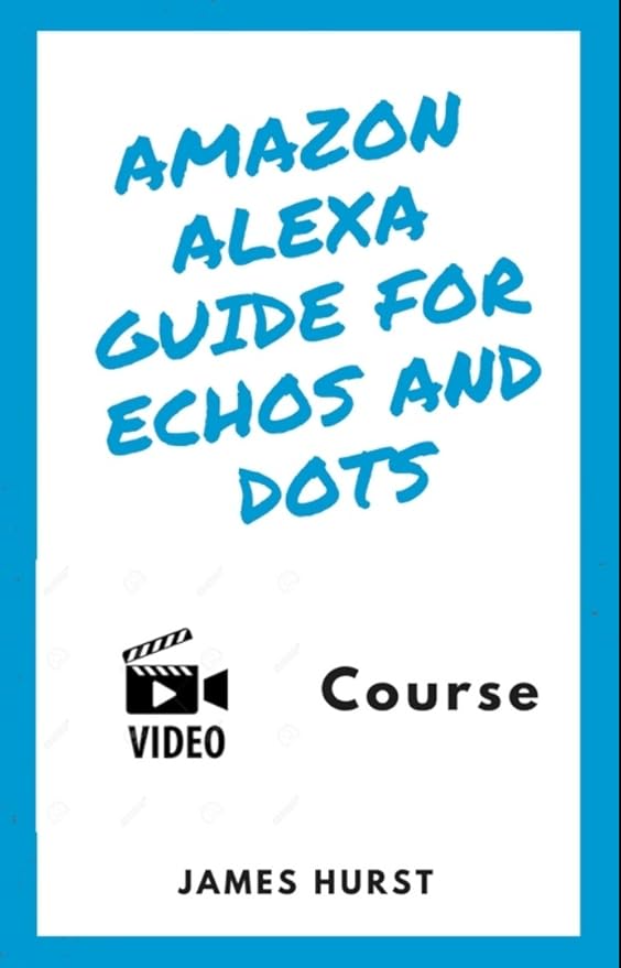 Amazon.com: Amazon Alexa Guide for Echos and Dots (Online Course ...