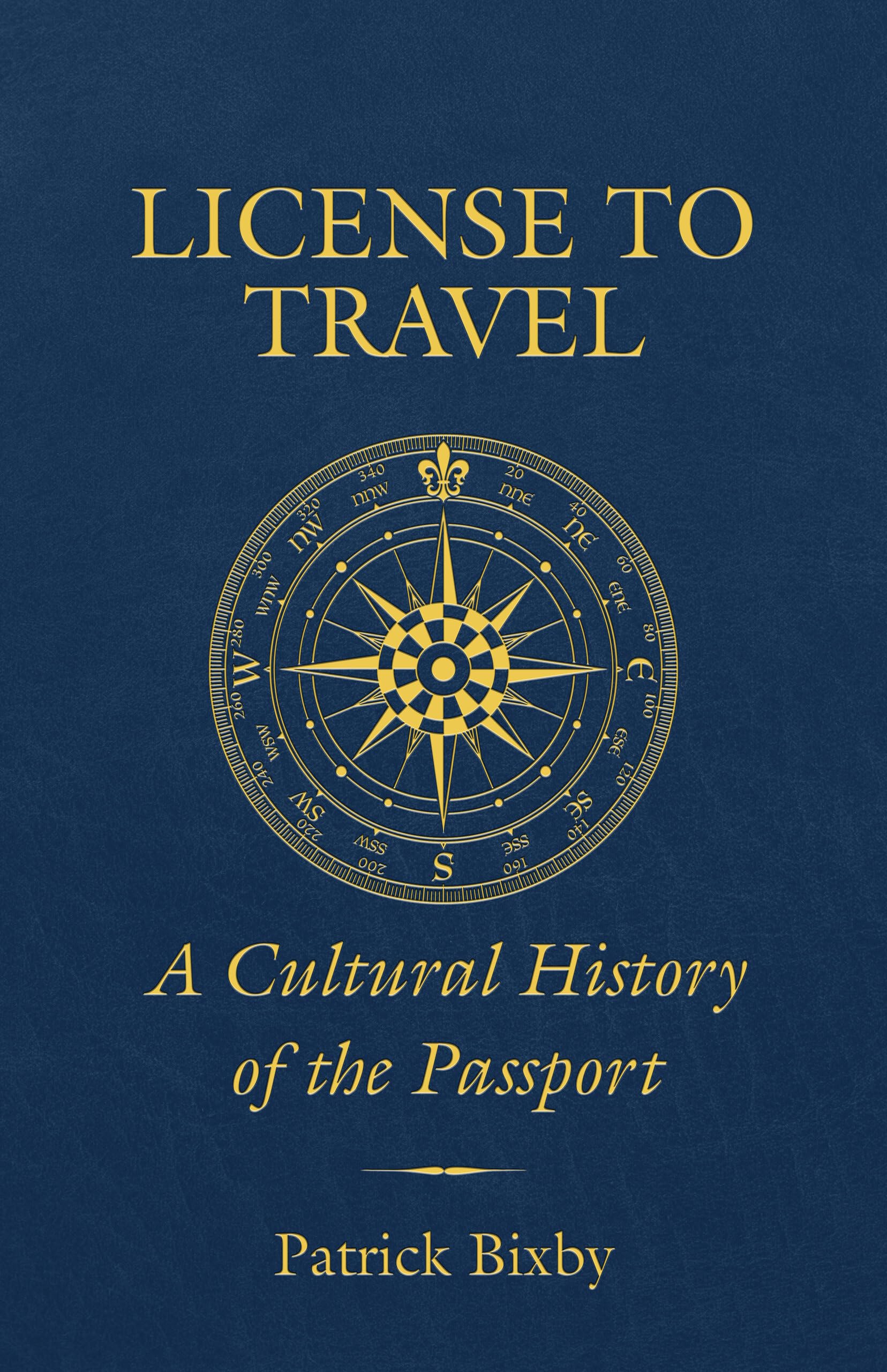 License to Travel: A Cultural History of the Passport: Bixby, Patrick ...