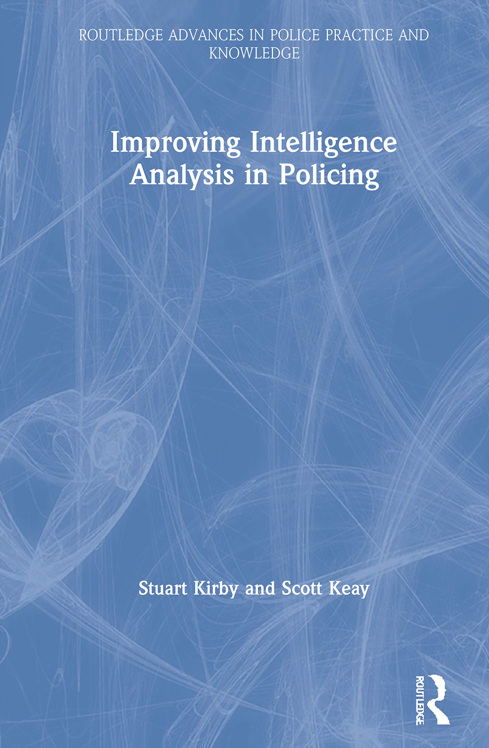 Improving Intelligence Analysis in Policing (Routledge Advances in ...