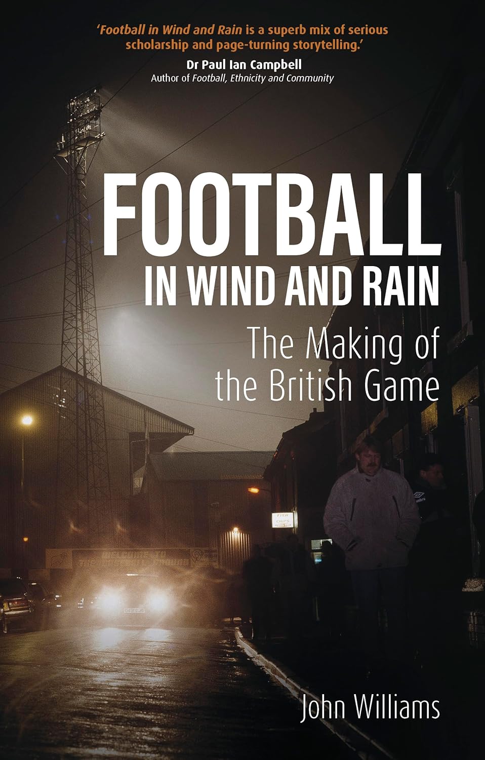 Football in Wind and Rain: The Making of the British Game: Amazon.co.uk ...