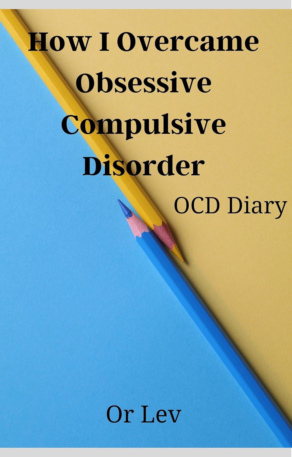 How I Overcame Obsessive Compulsive Disorder: OCD Diary eBook : Lev, Or ...