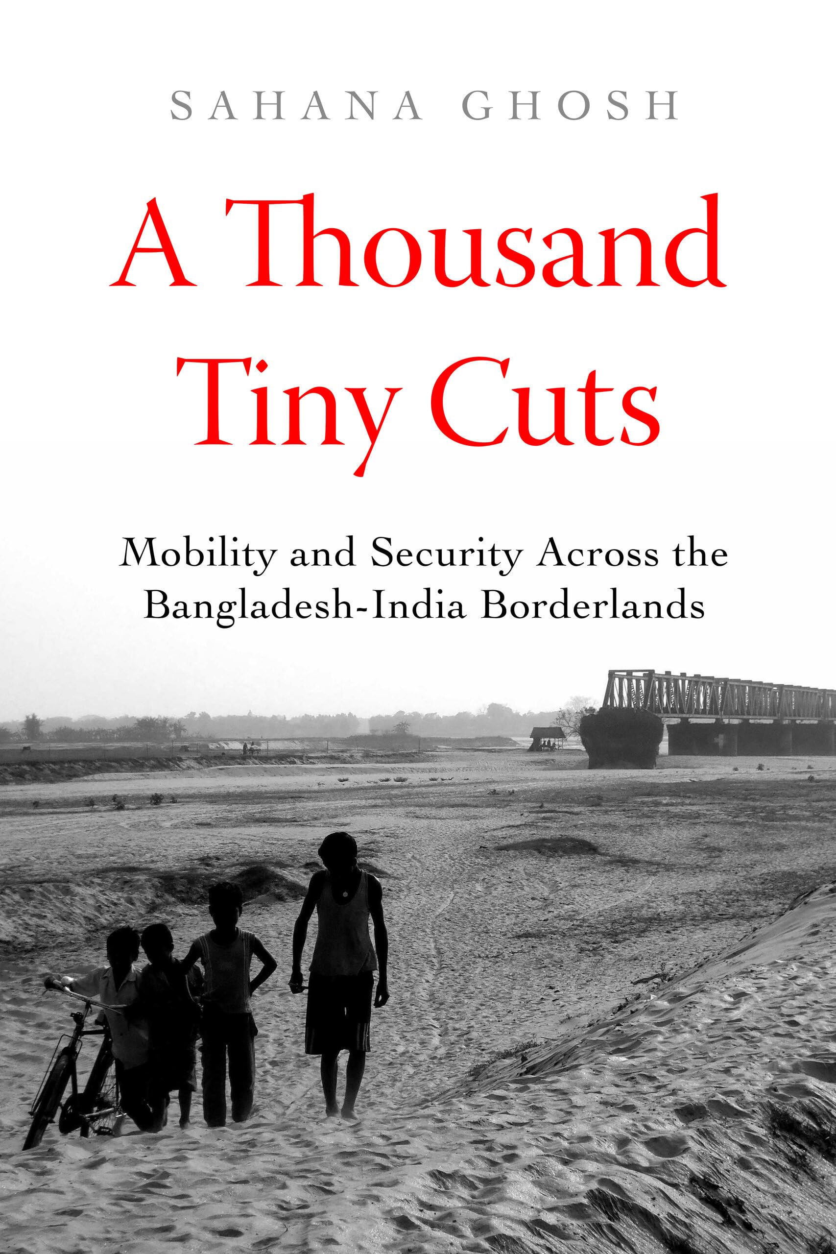 Amazon.com: Thousand Tiny Cuts: Mobility and Security across the Bangladesh-India Borderlands ...