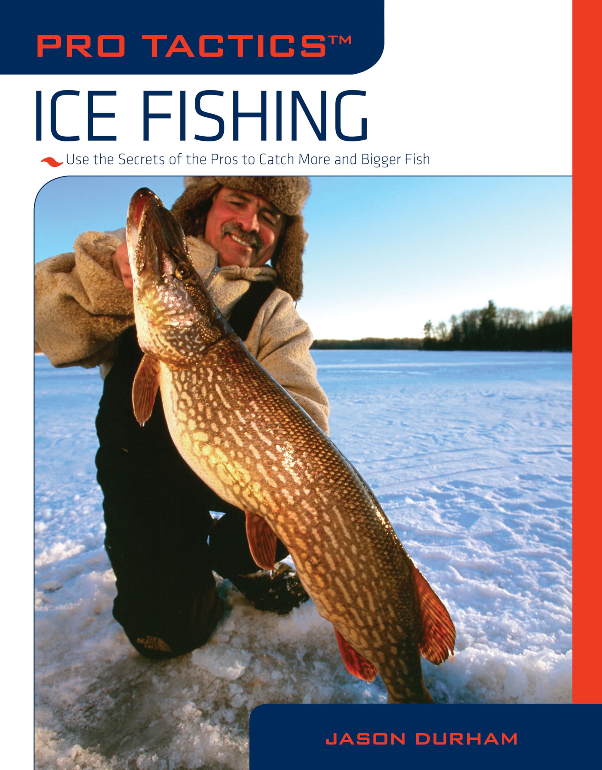 Pro Tactics™: Ice Fishing: Use The Secrets Of The Pros To Catch More ...