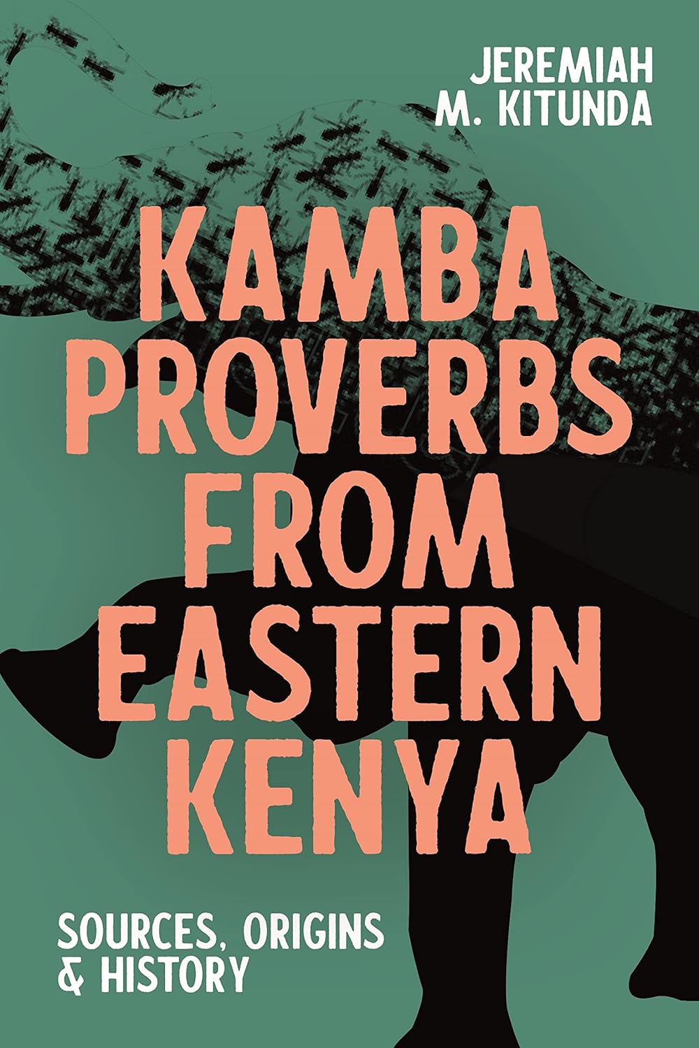 Kamba Proverbs from Eastern Kenya: Sources, Origins & History (Eastern ...